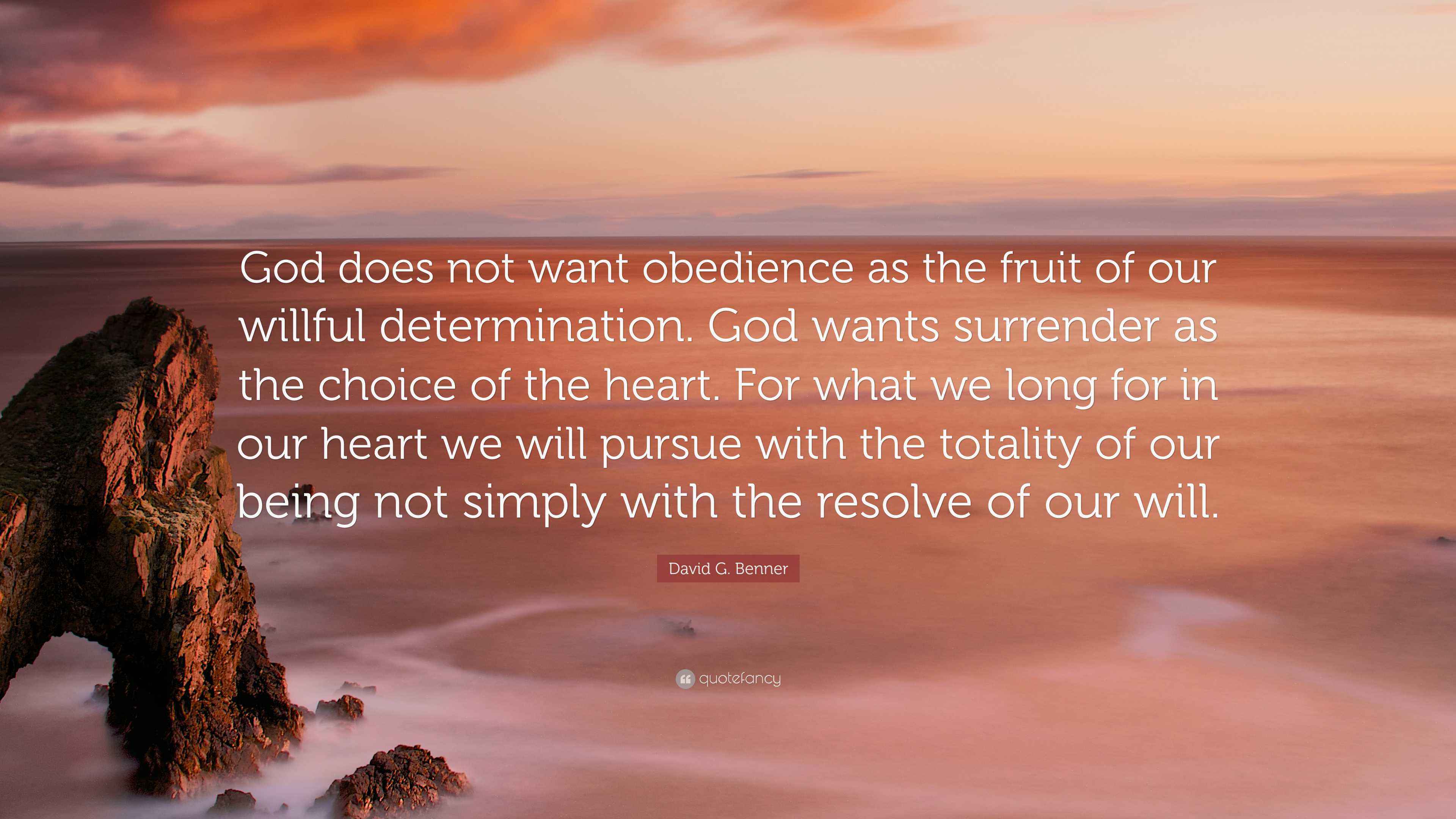 David G. Benner Quote: “God does not want obedience as the fruit of our ...