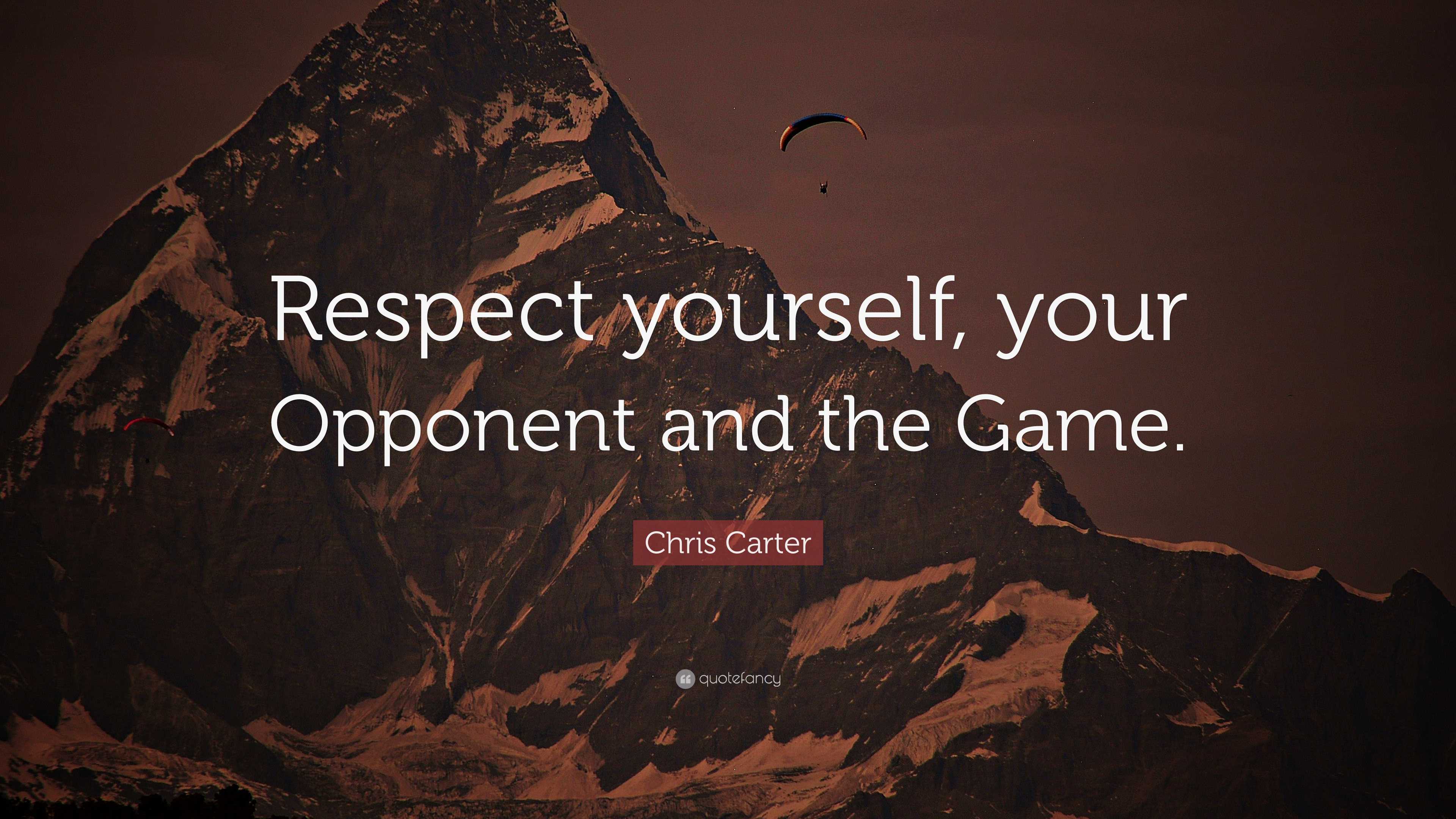 Chris Carter Quote: “Respect yourself, your Opponent and the Game.”