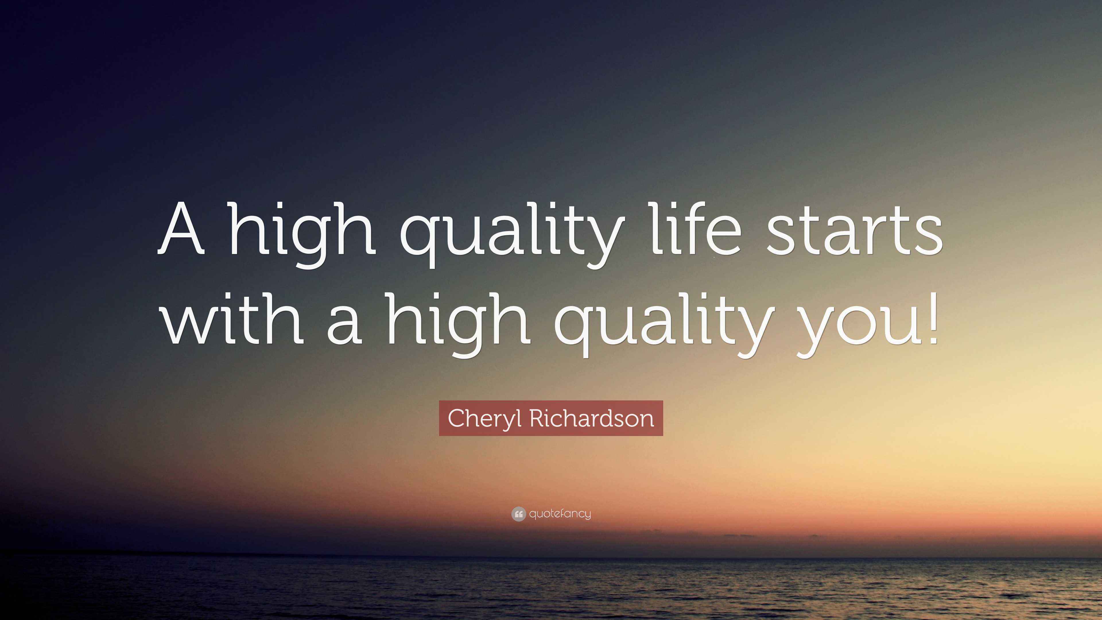 Cheryl Richardson Quote: “A high quality life starts with a high ...