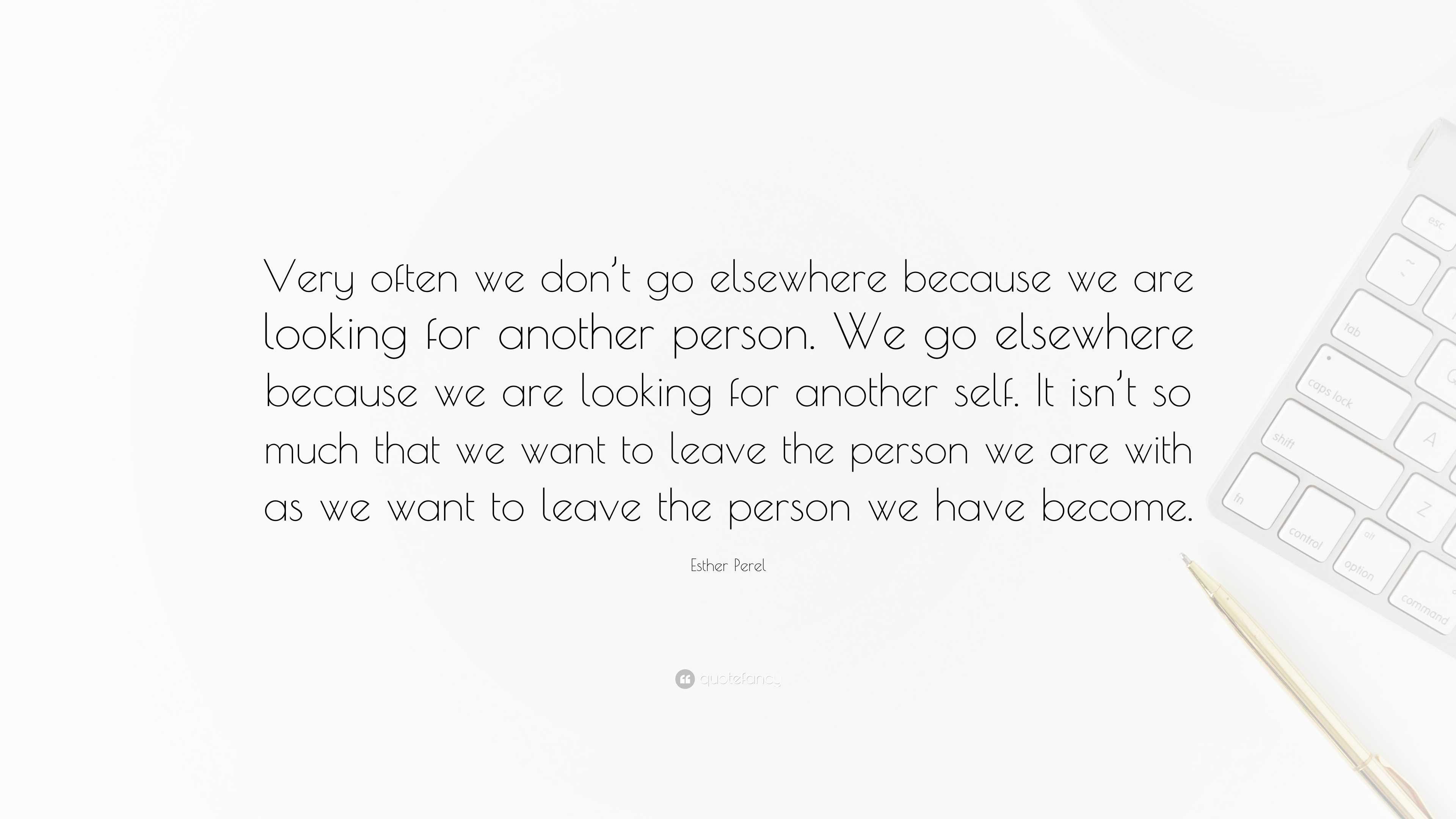 Esther Perel Quote: “Very often we don’t go elsewhere because we are ...
