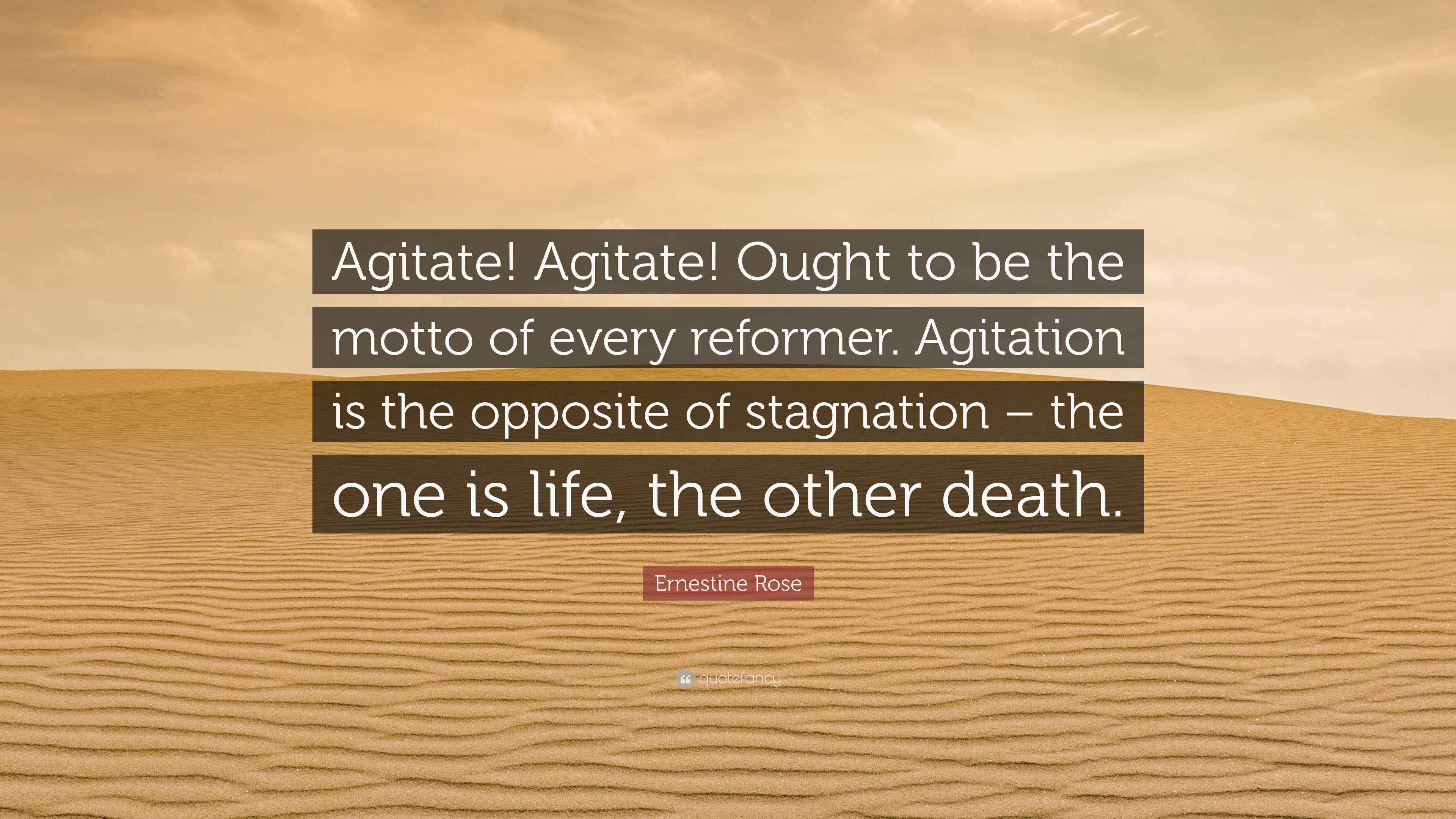 Ernestine Rose Quote: “Agitate! Agitate! Ought to be the motto of every ...