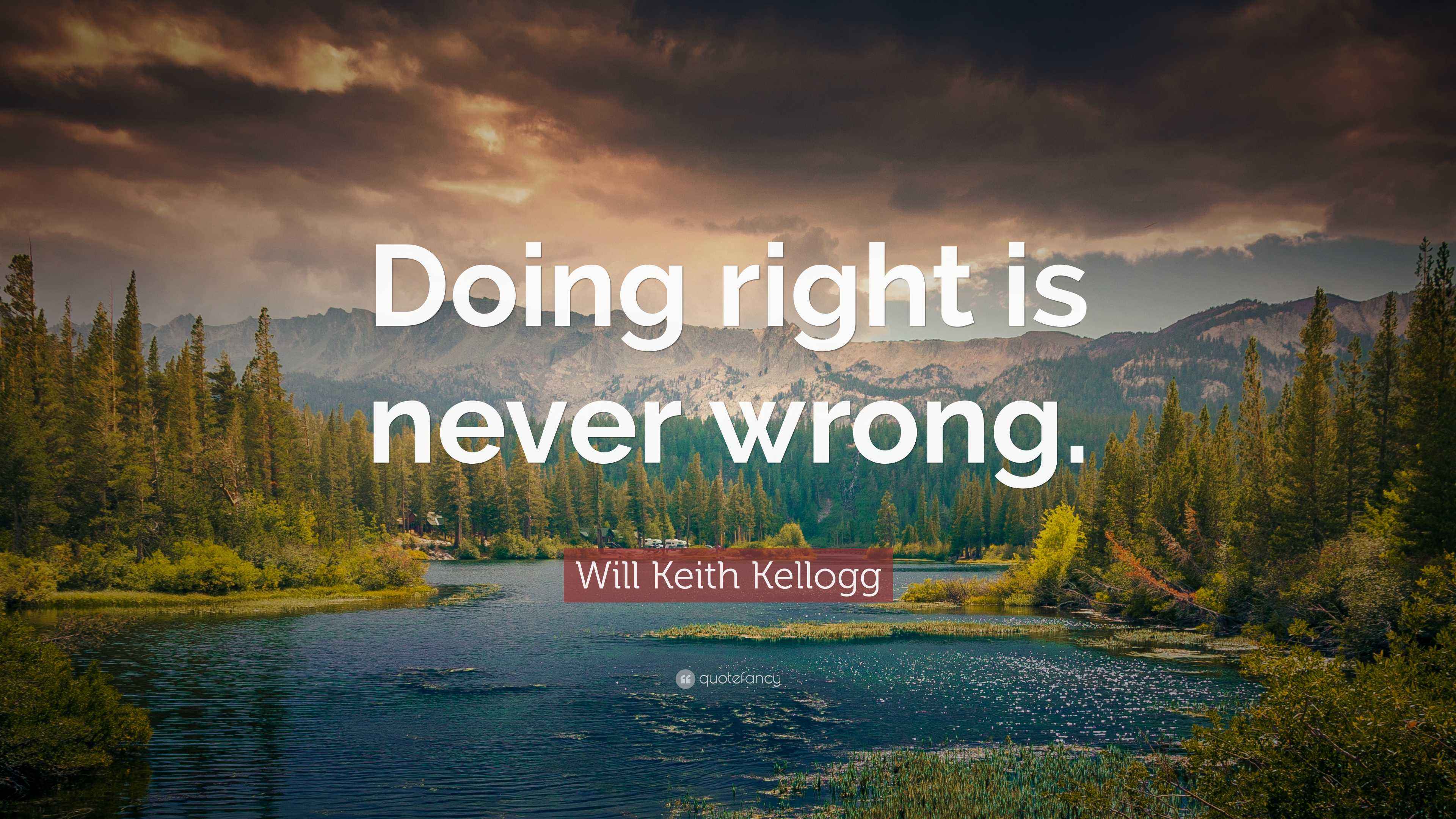 Will Keith Kellogg Quote: “Doing right is never wrong.”