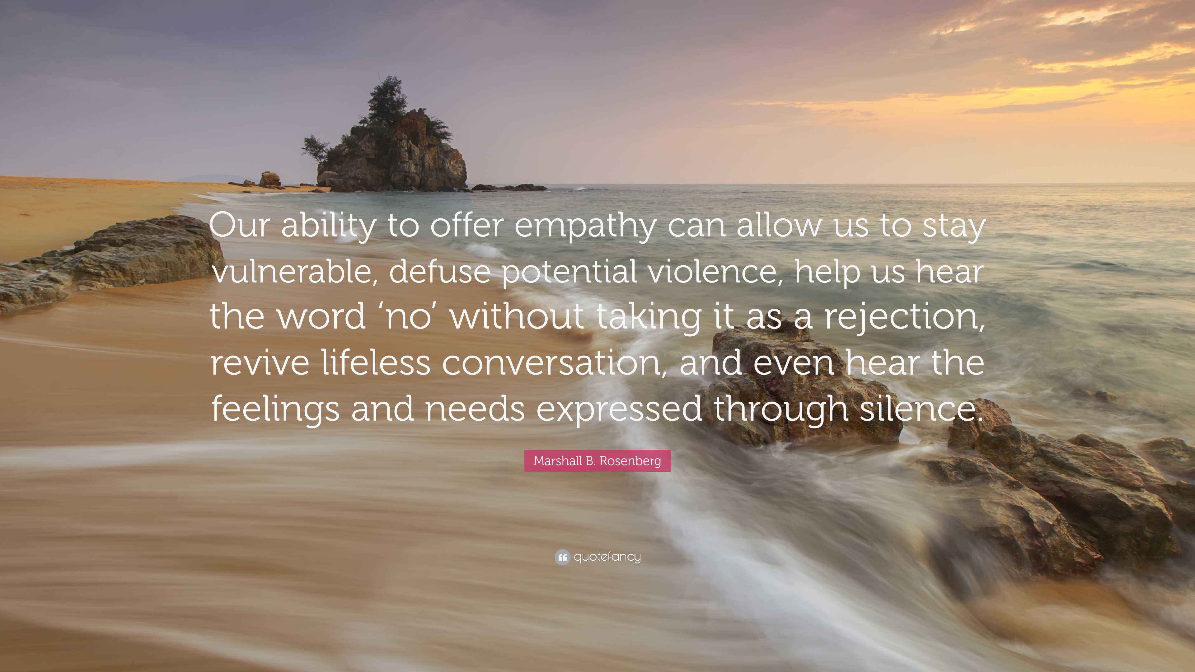 Marshall B. Rosenberg Quote: “Our ability to offer empathy can allow us ...