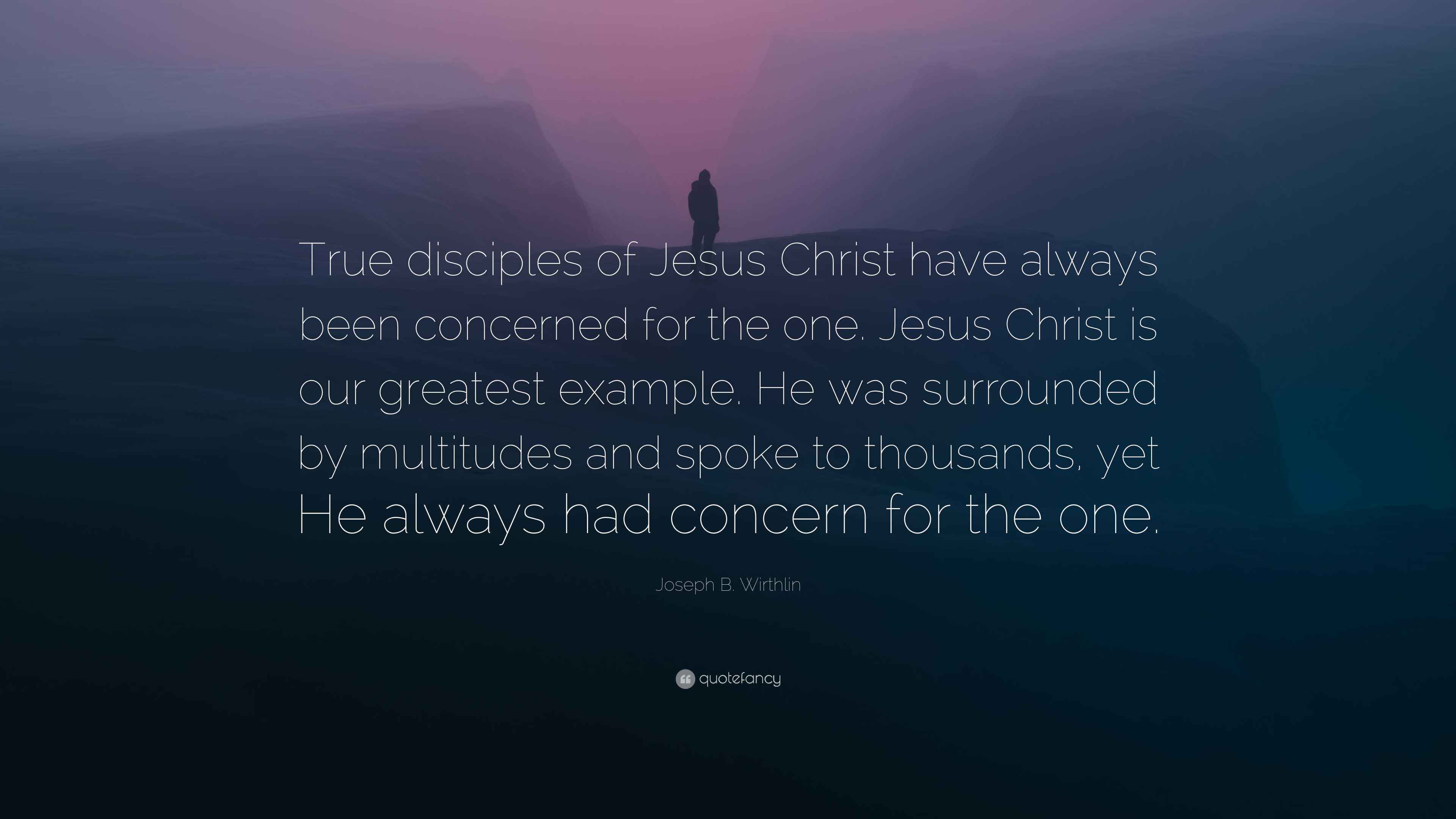 Joseph B. Wirthlin Quote: “True disciples of Jesus Christ have always ...