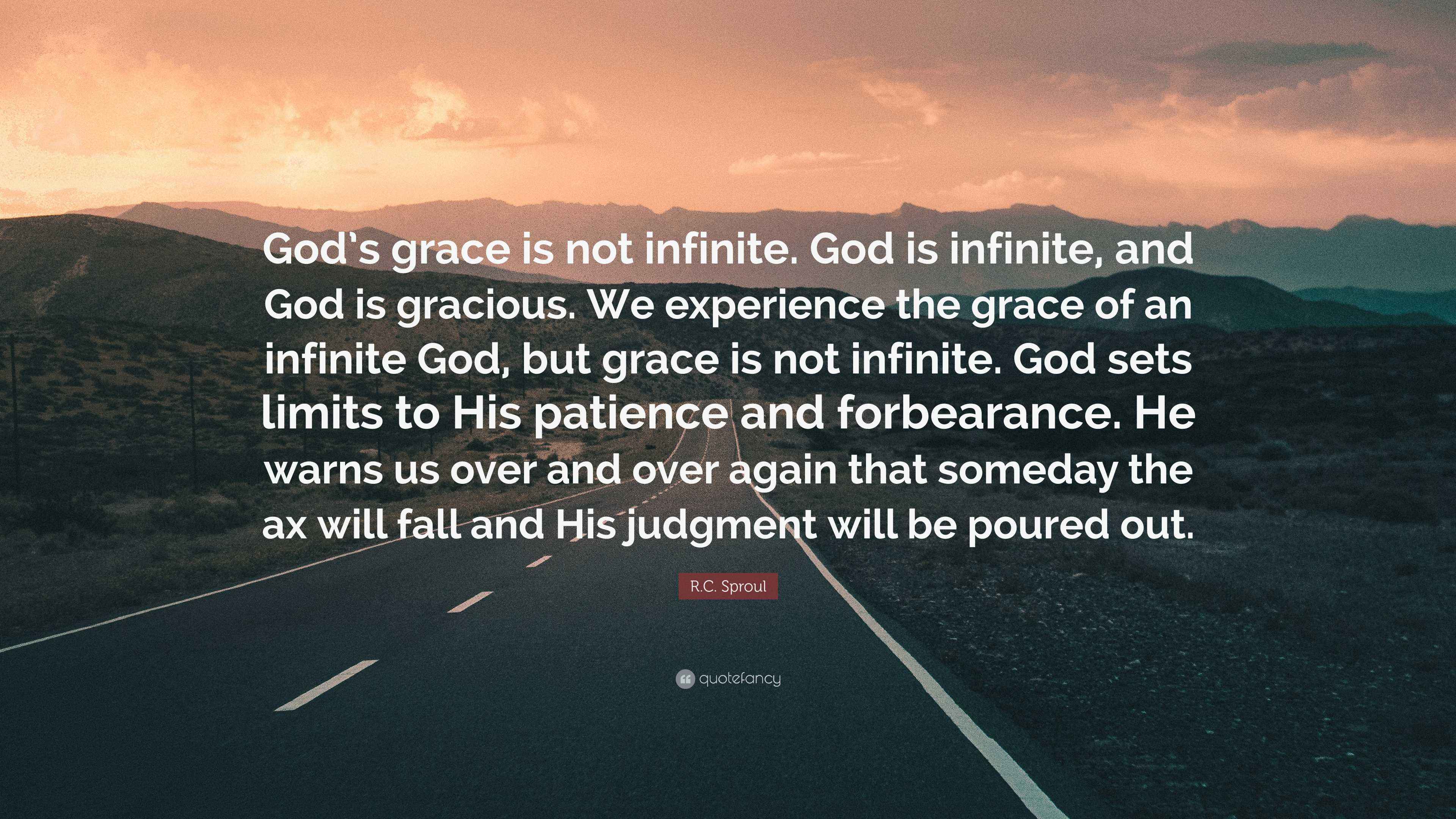 R.C. Sproul Quote: “God’s grace is not infinite. God is infinite, and ...