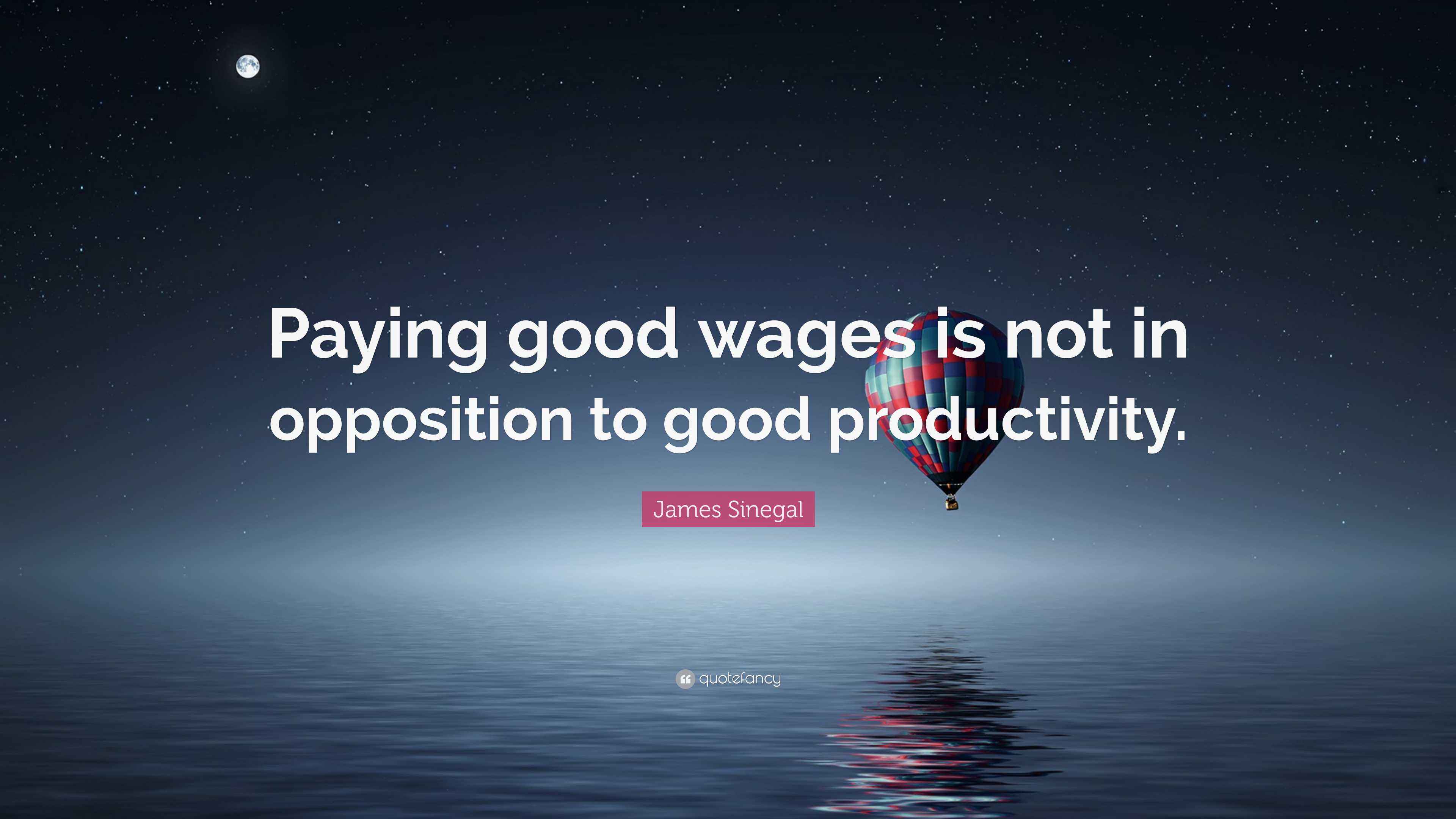 James Sinegal Quote: “Paying good wages is not in opposition to good ...