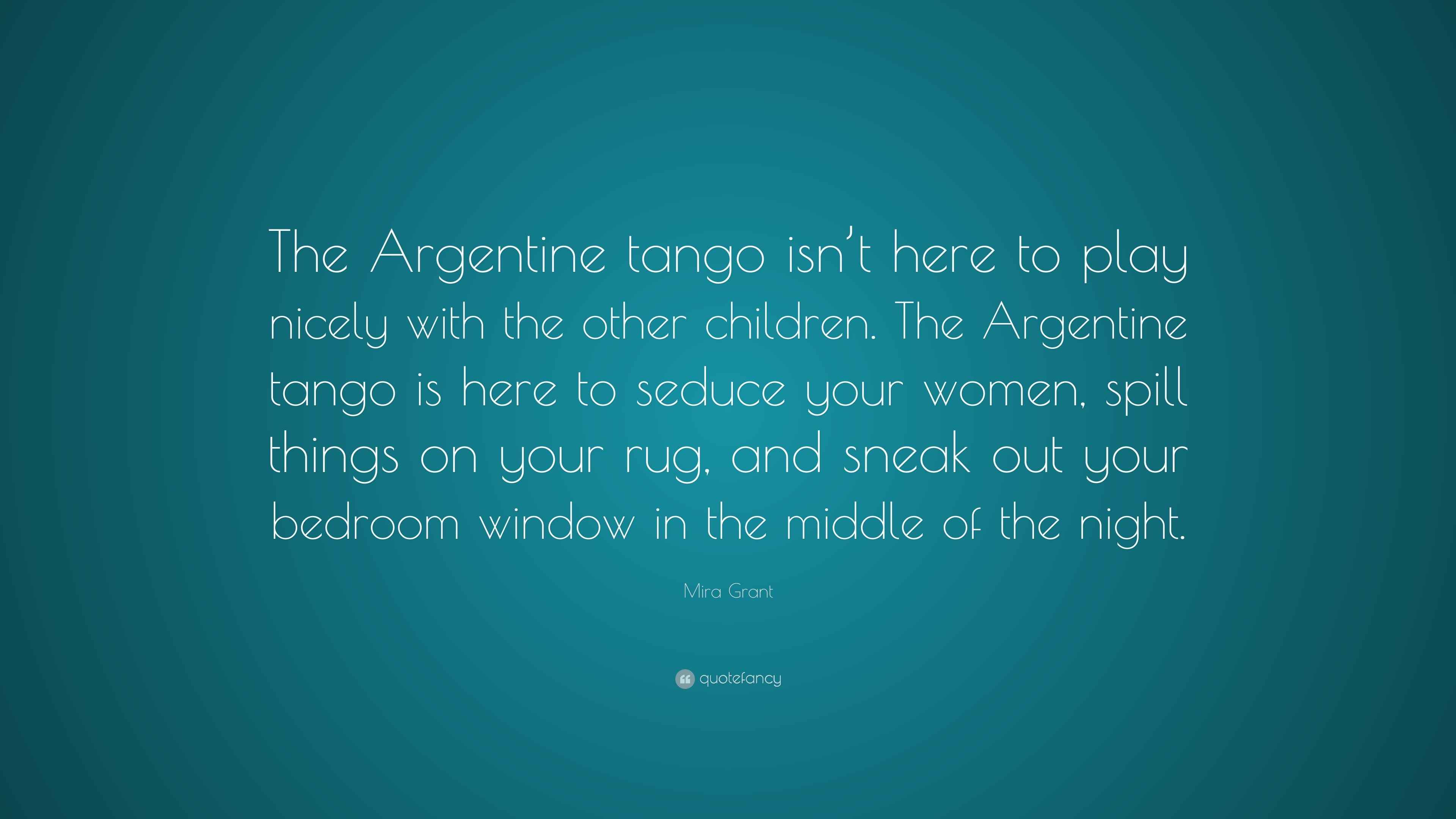 Mira Grant Quote: “The Argentine tango isn’t here to play nicely with ...