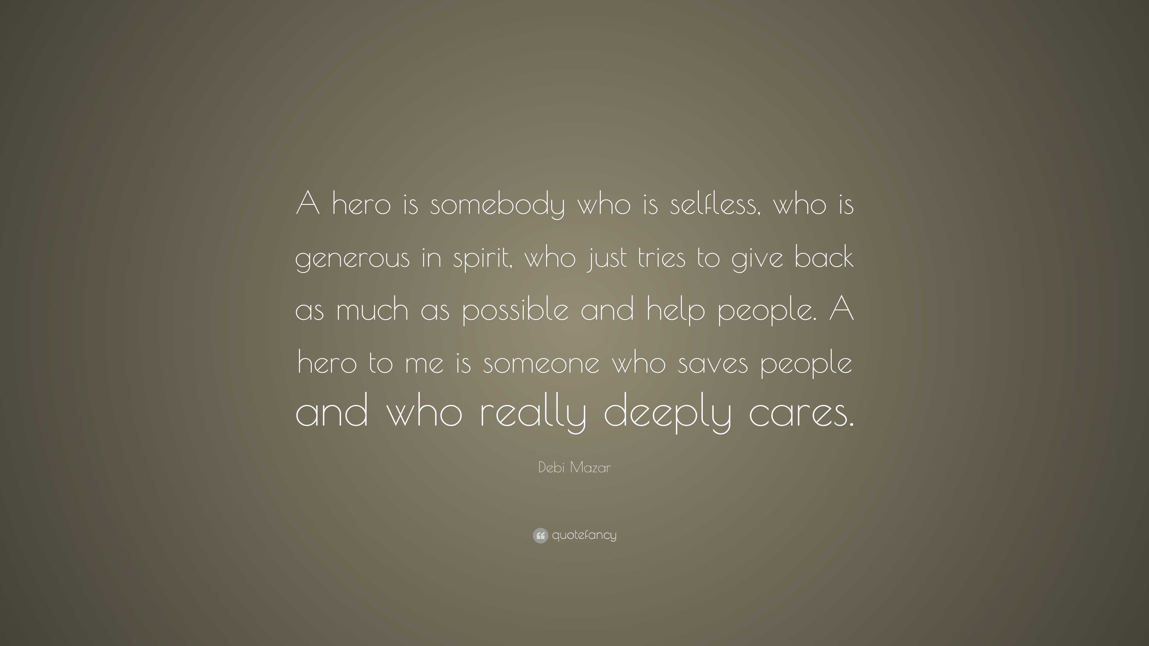 Debi Mazar Quote: “A hero is somebody who is selfless, who is generous ...