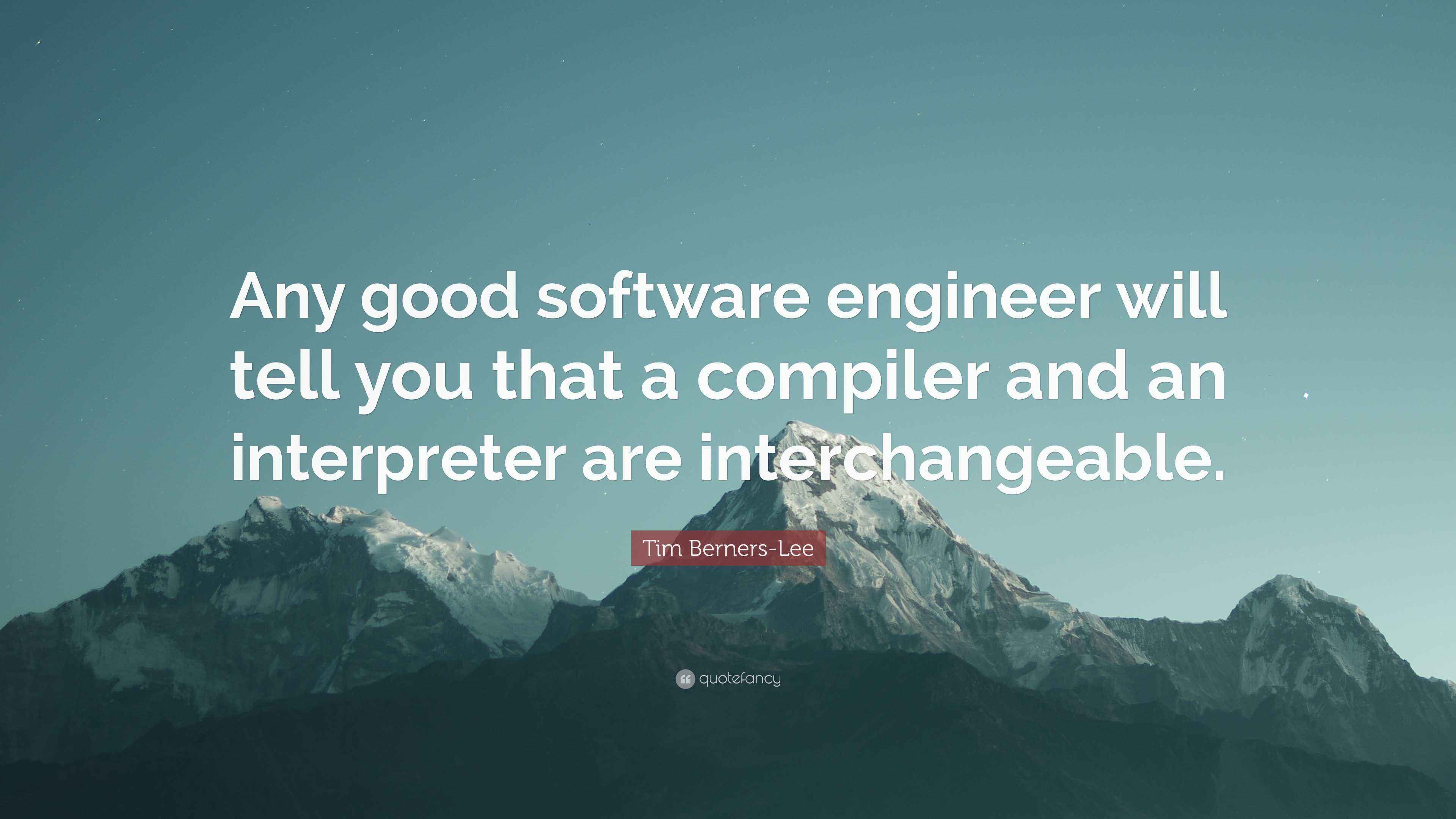 Tim Berners-Lee Quote: “Any good software engineer will tell you that a ...