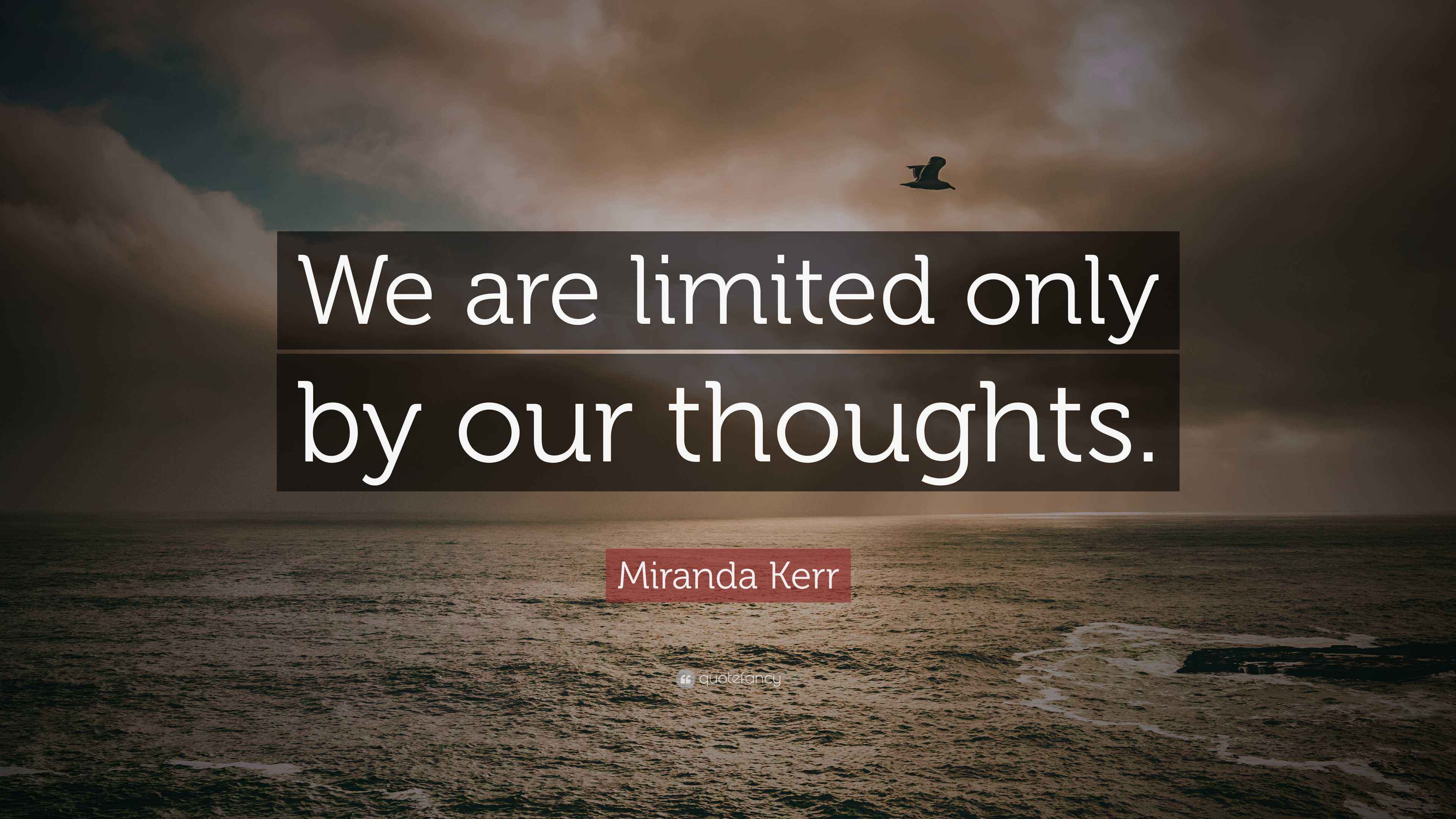 Miranda Kerr Quote: “We are limited only by our thoughts.”