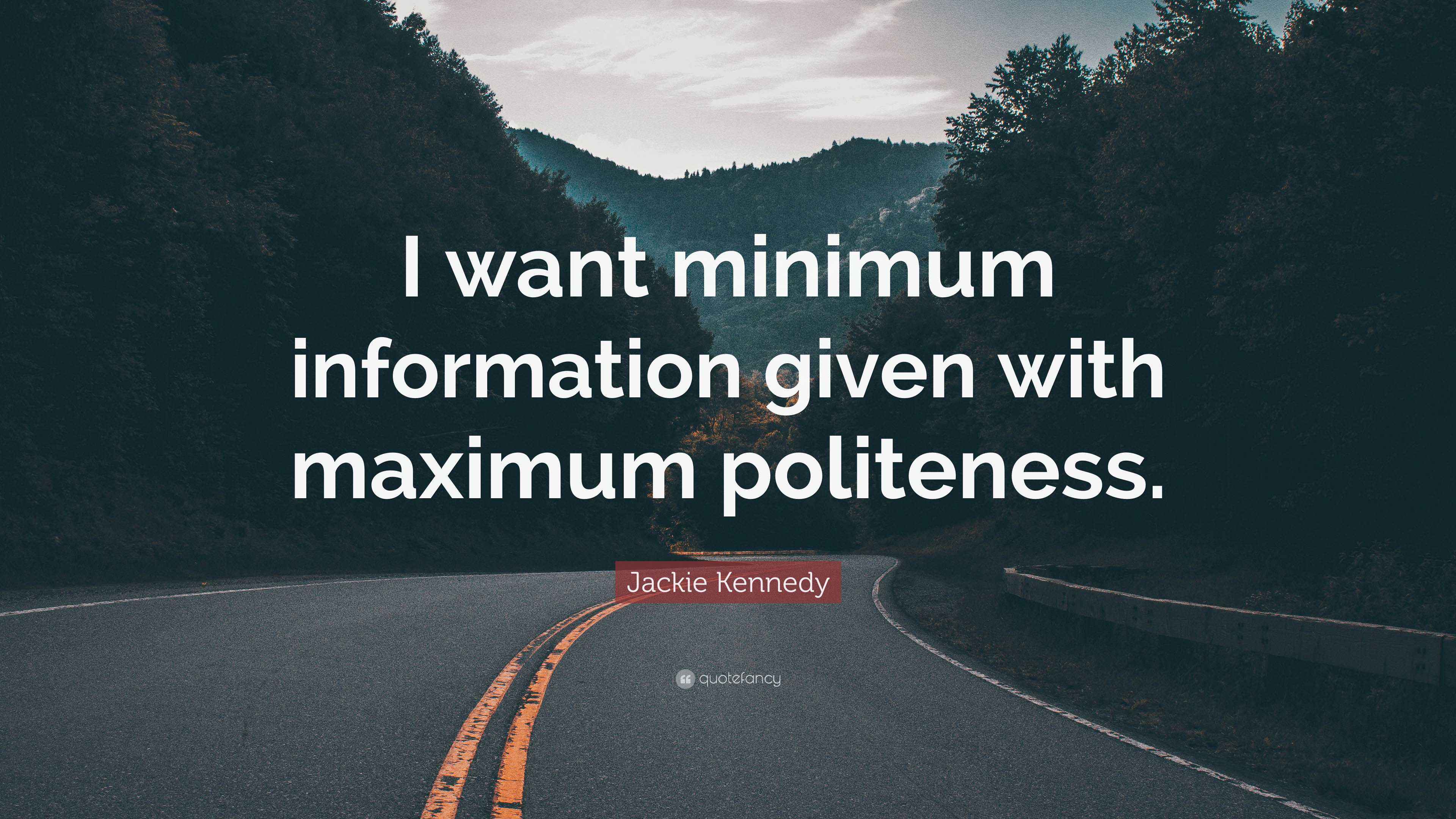 Jackie Kennedy Quote: “I want minimum information given with maximum ...