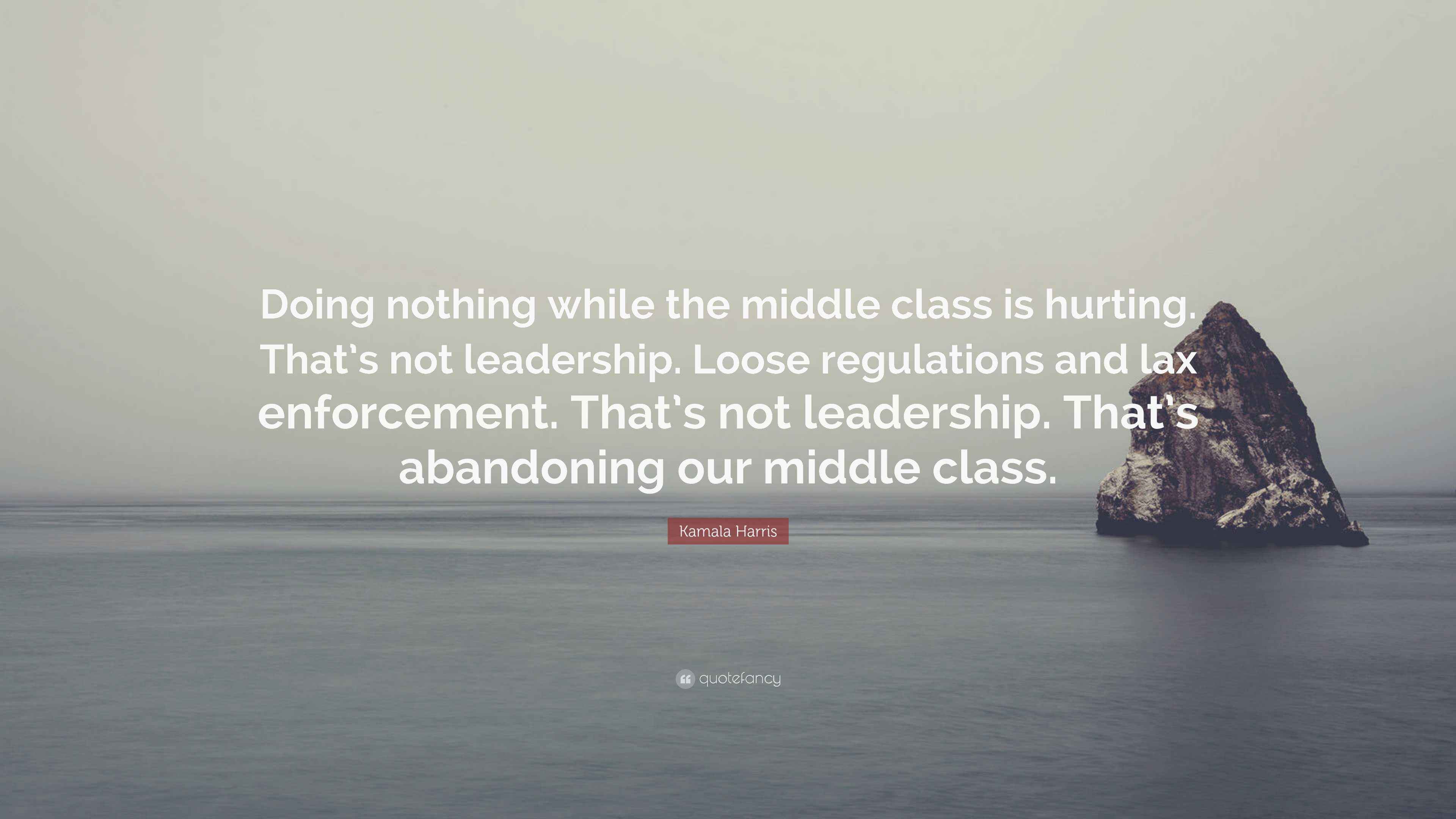 Kamala Harris Quote: “Doing nothing while the middle class is hurting ...