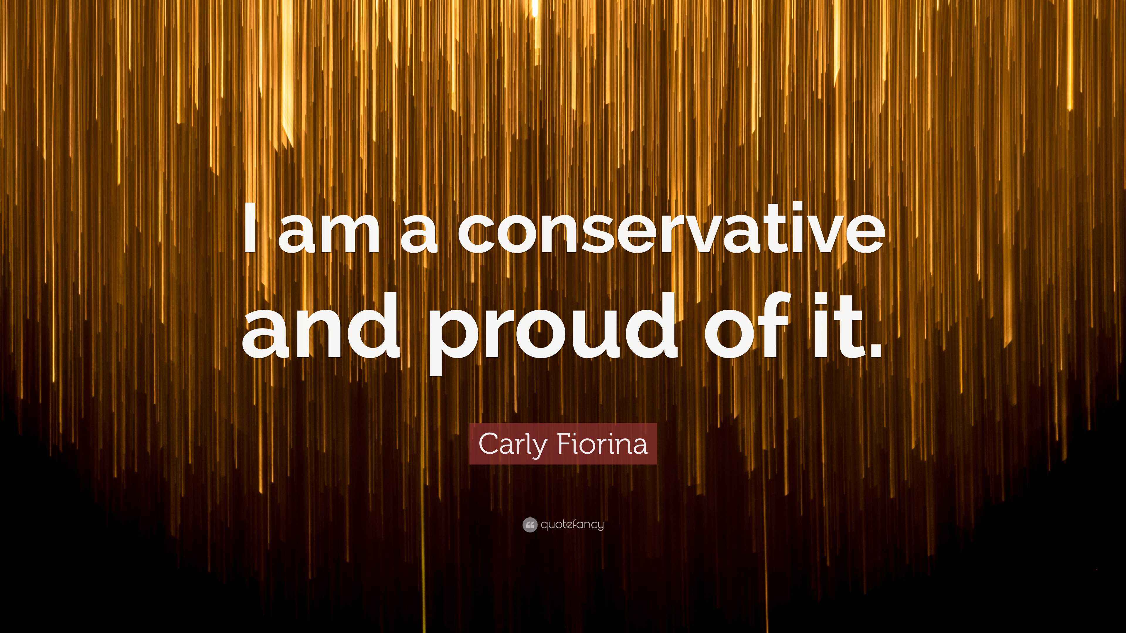 Carly Fiorina Quote: “I am a conservative and proud of it.”