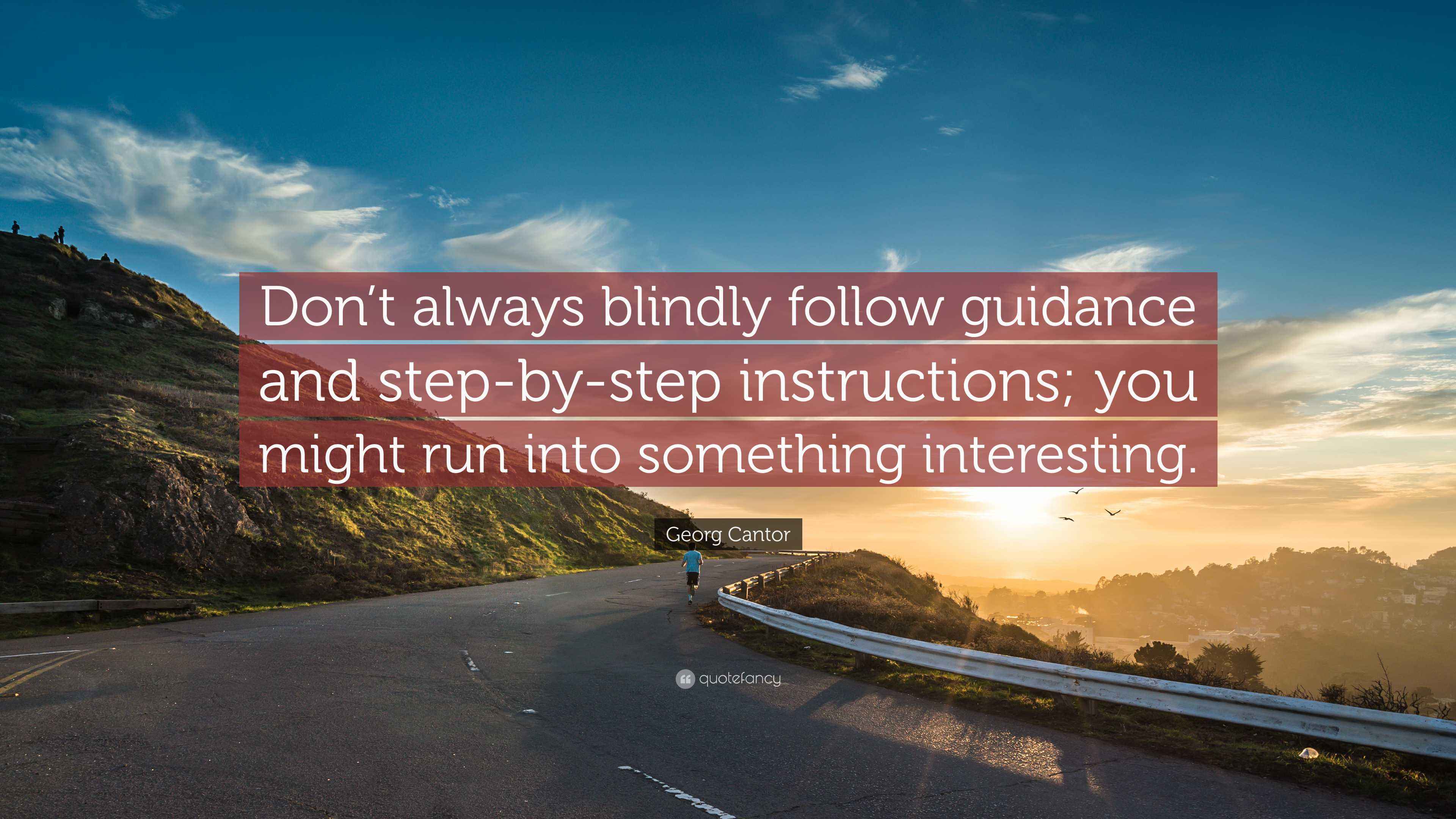 Georg Cantor Quote: “Don’t always blindly follow guidance and step-by ...