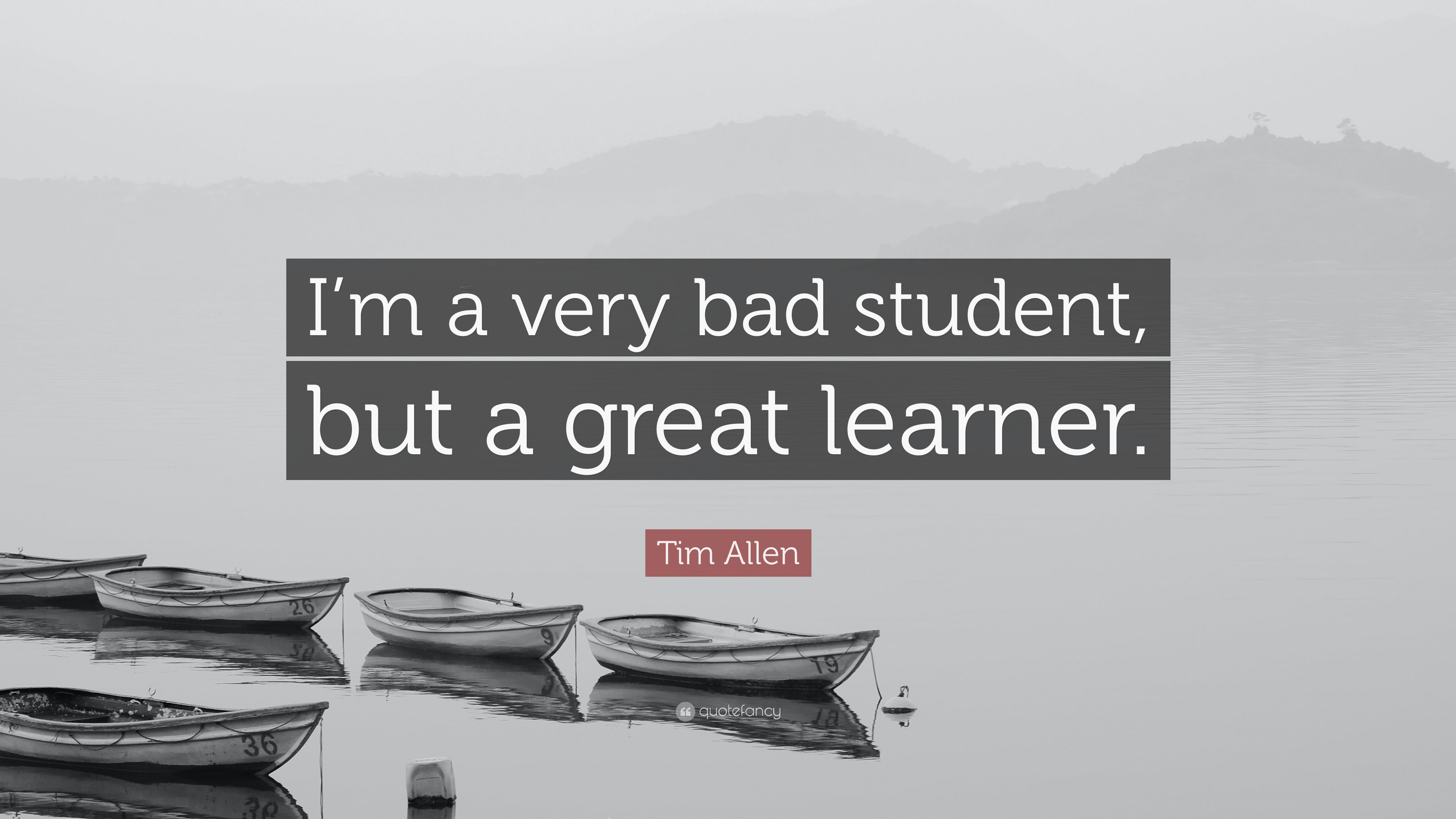 Tim Allen Quote: “I’m a very bad student, but a great learner.”