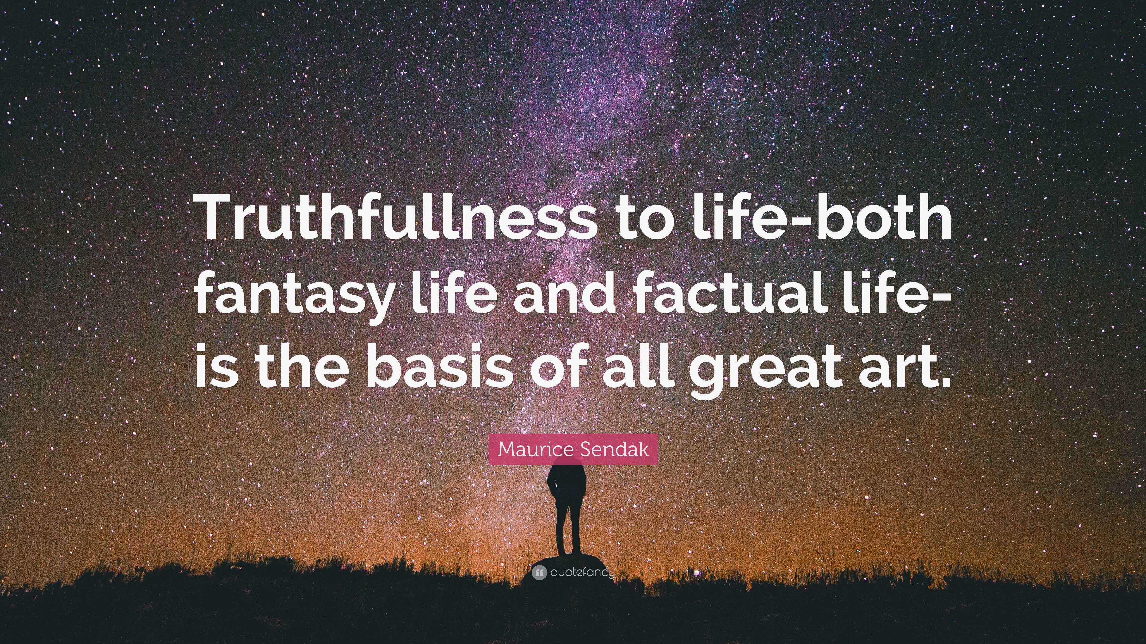 Maurice Sendak Quote: “Truthfullness to life-both fantasy life and ...