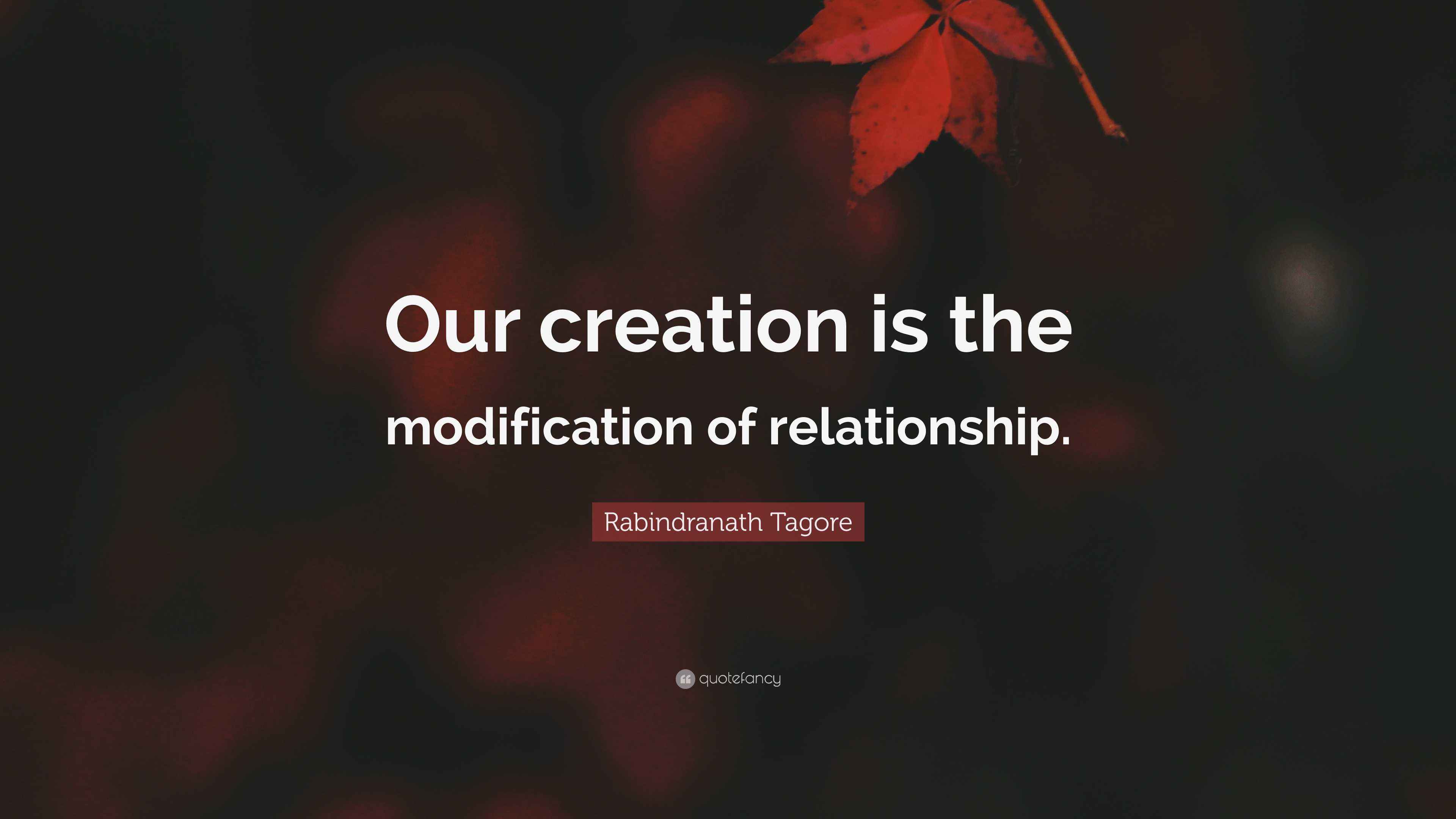 Rabindranath Tagore Quote: “Our creation is the modification of ...