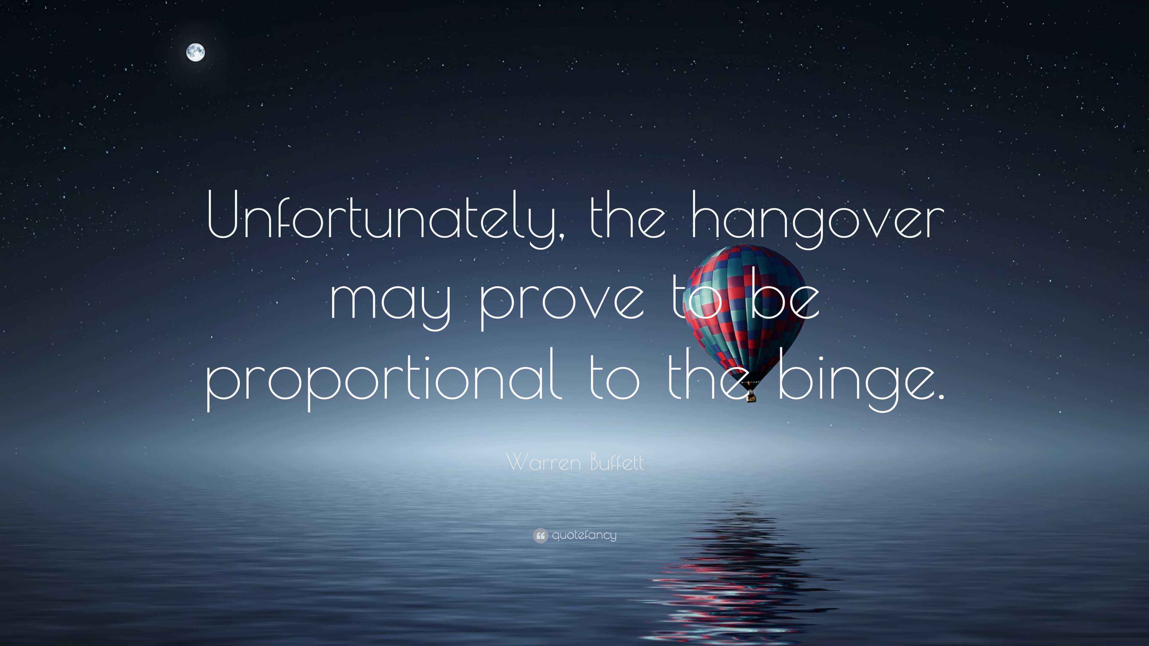 Warren Buffett Quote: “Unfortunately, the hangover may prove to be ...