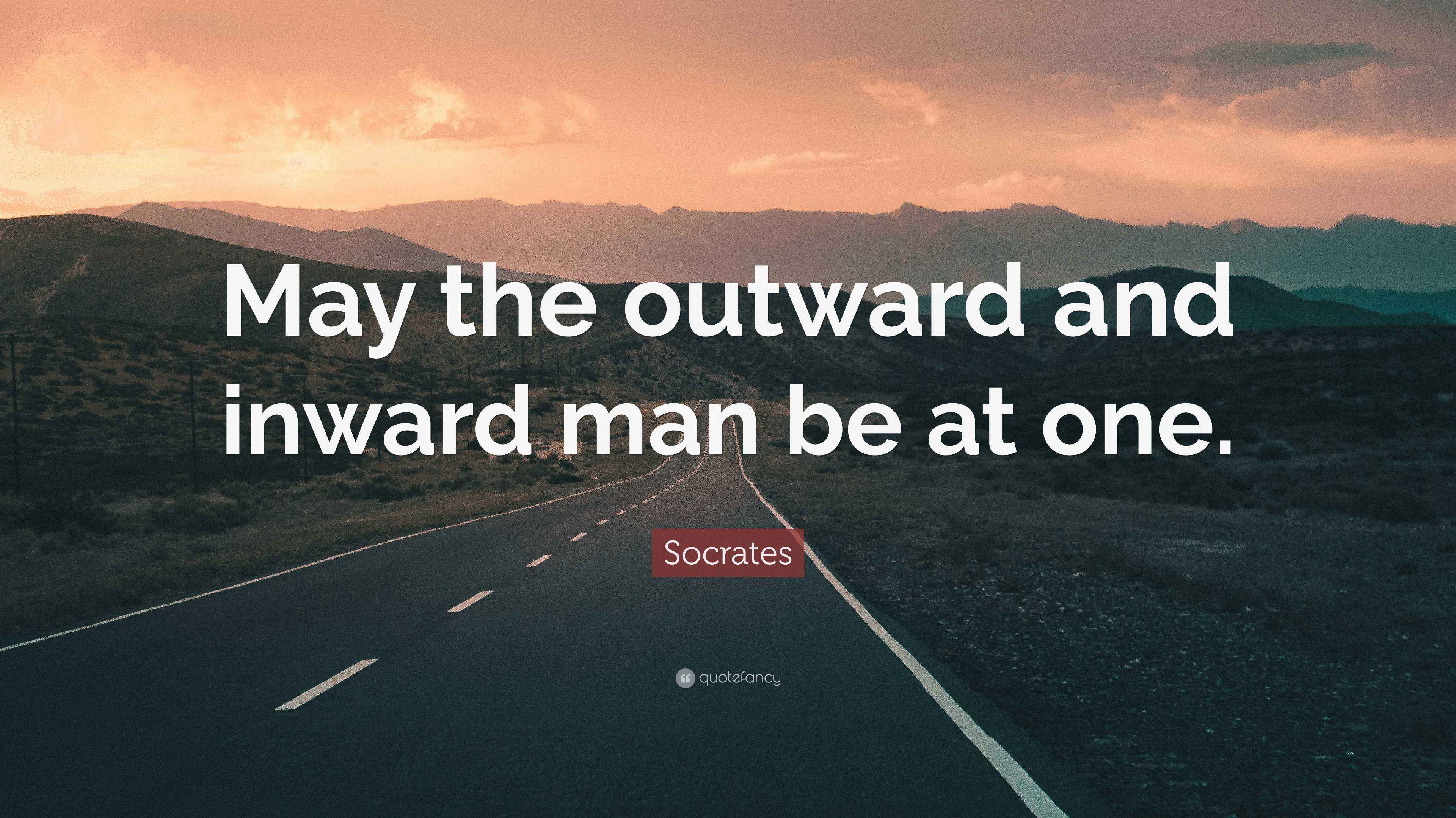 Socrates Quote: “May the outward and inward man be at one.”
