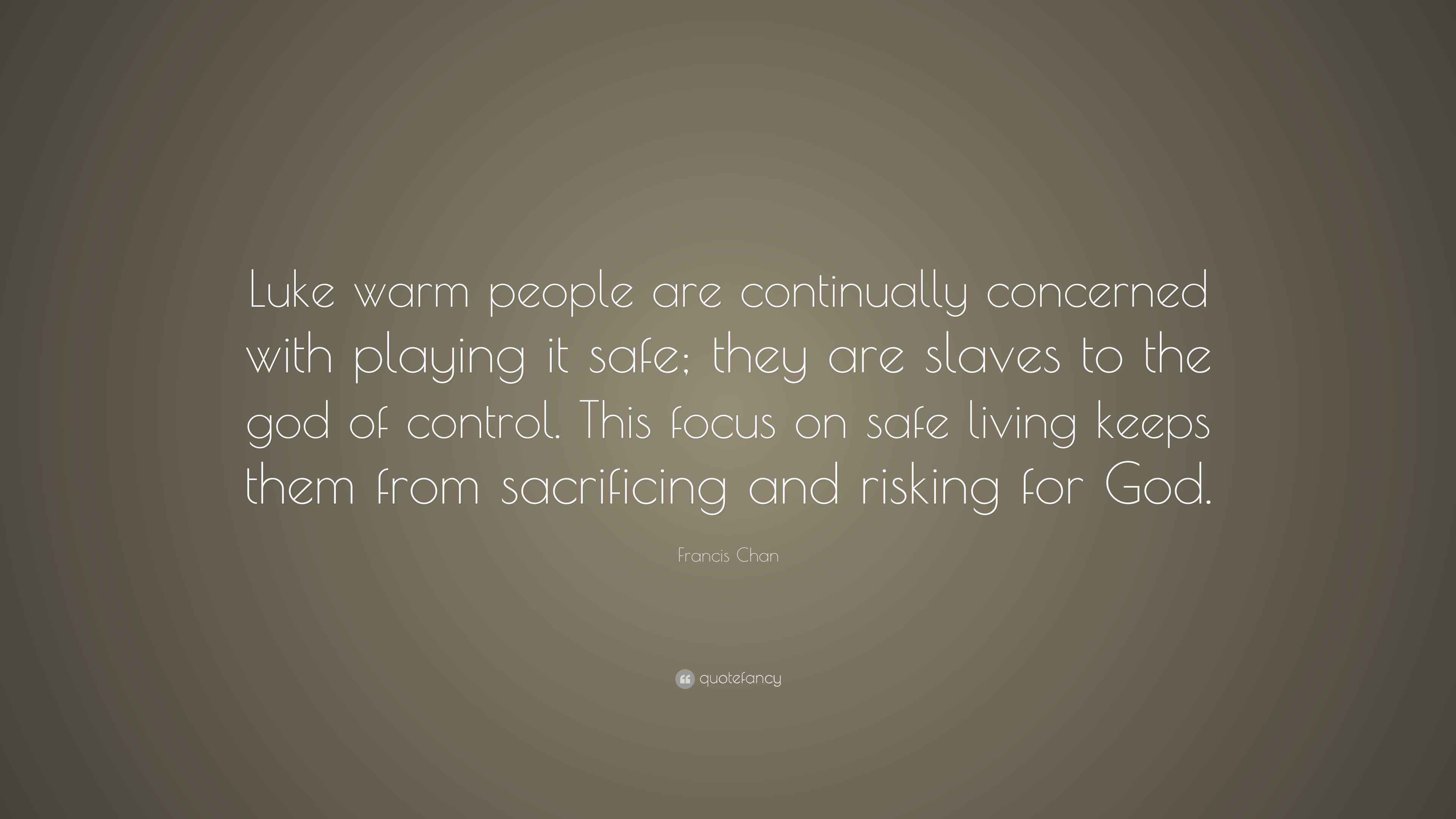 Francis Chan Quote: “Luke warm people are continually concerned with ...