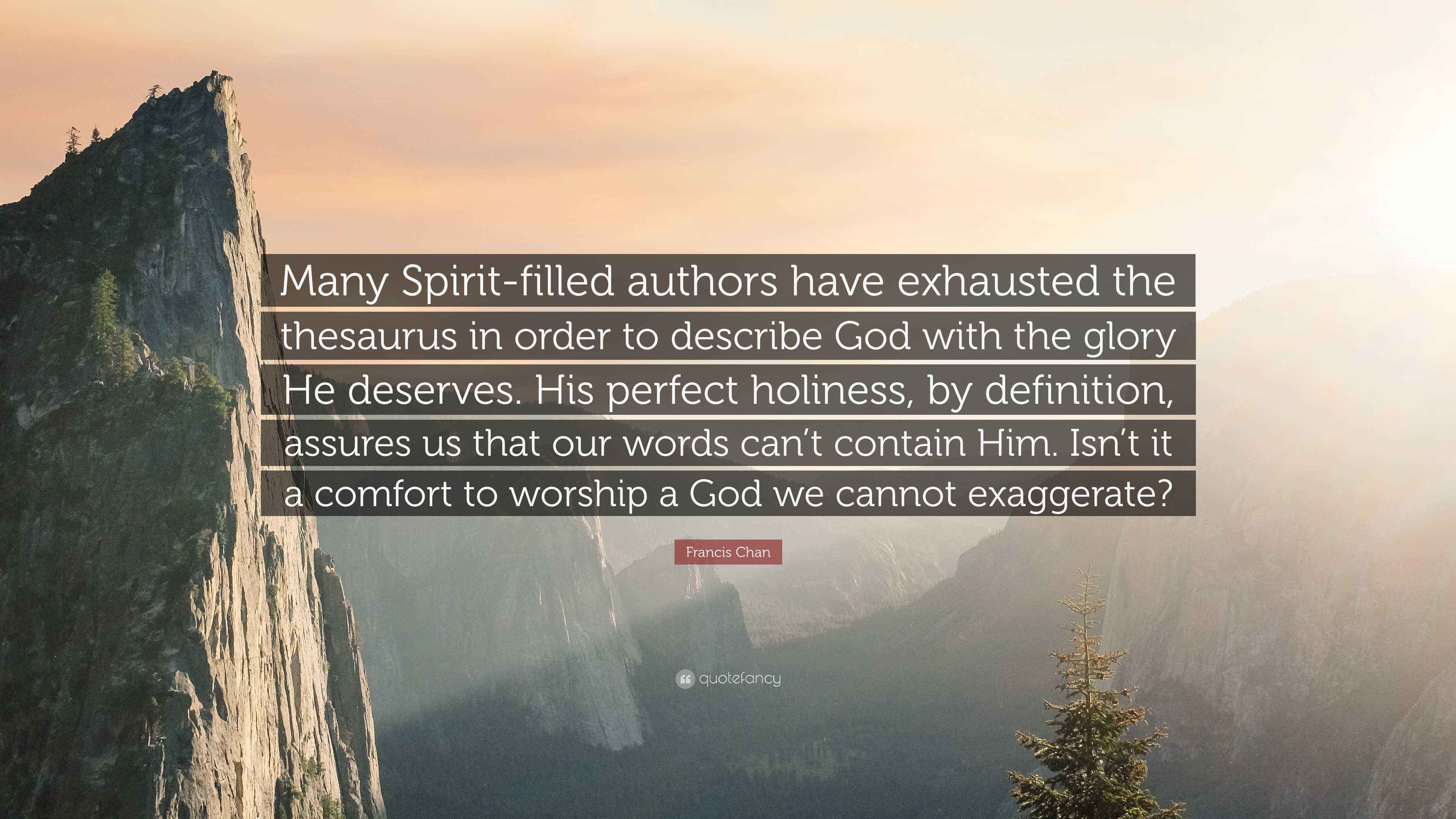 Francis Chan Quote: “Many Spirit-filled authors have exhausted the ...