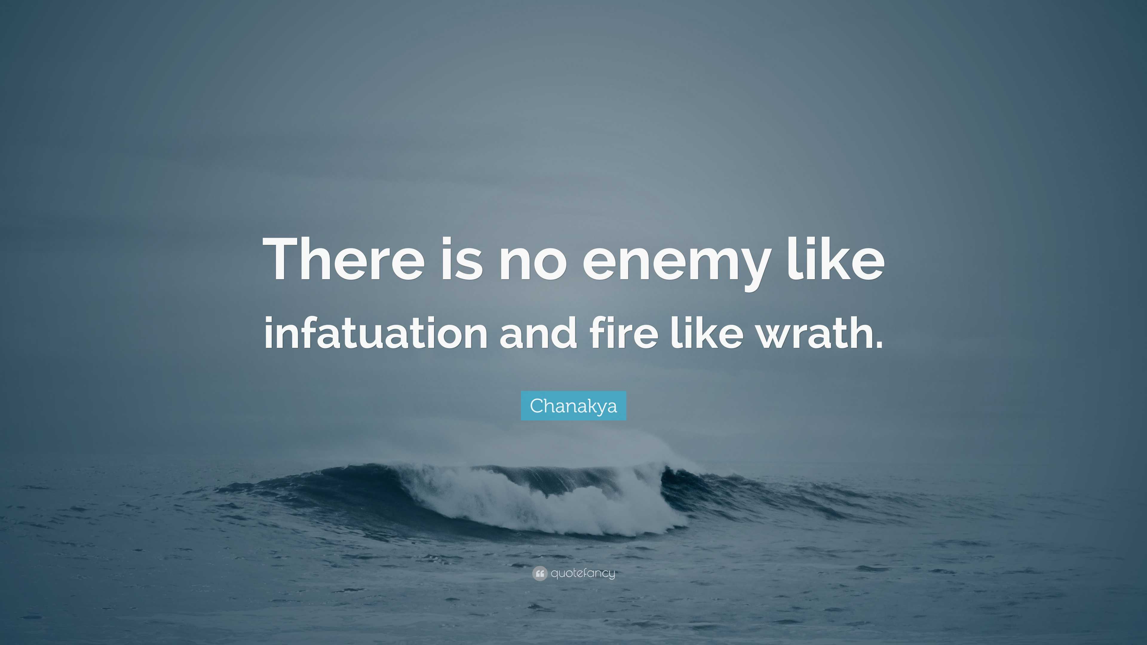 Chanakya Quote: “There is no enemy like infatuation and fire like wrath.”
