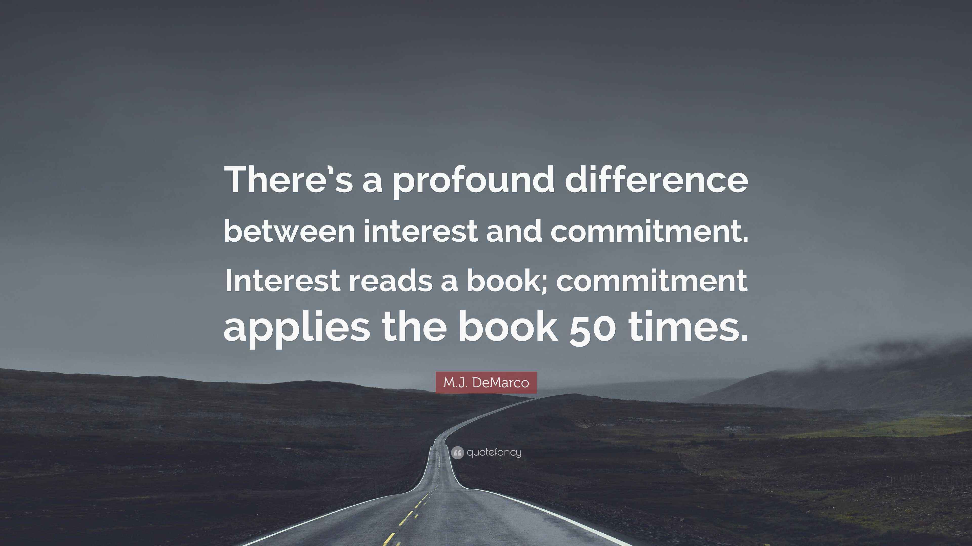 M.J. DeMarco Quote: “There’s a profound difference between interest and ...