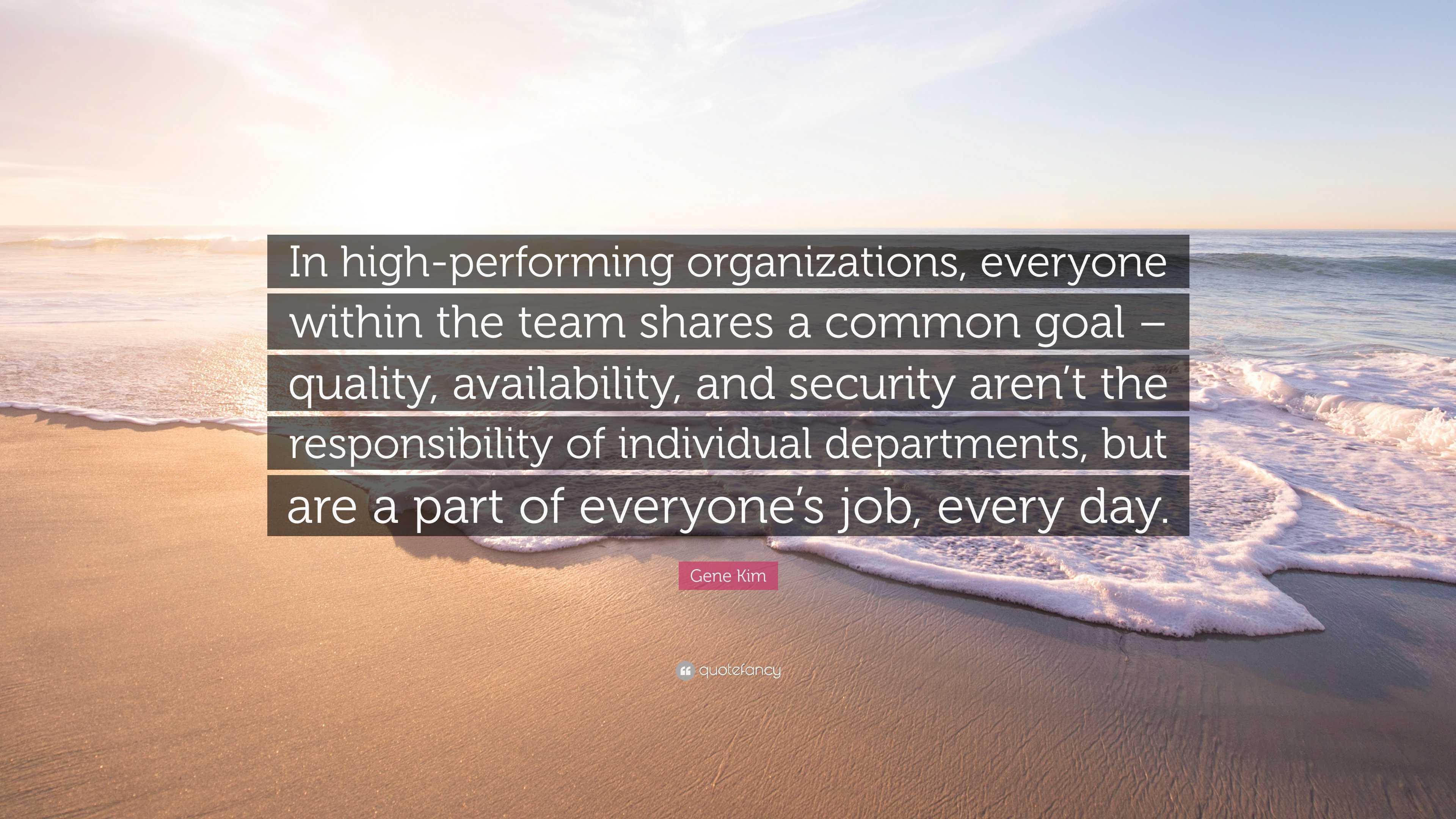 Gene Kim Quote: “In high-performing organizations, everyone within the ...