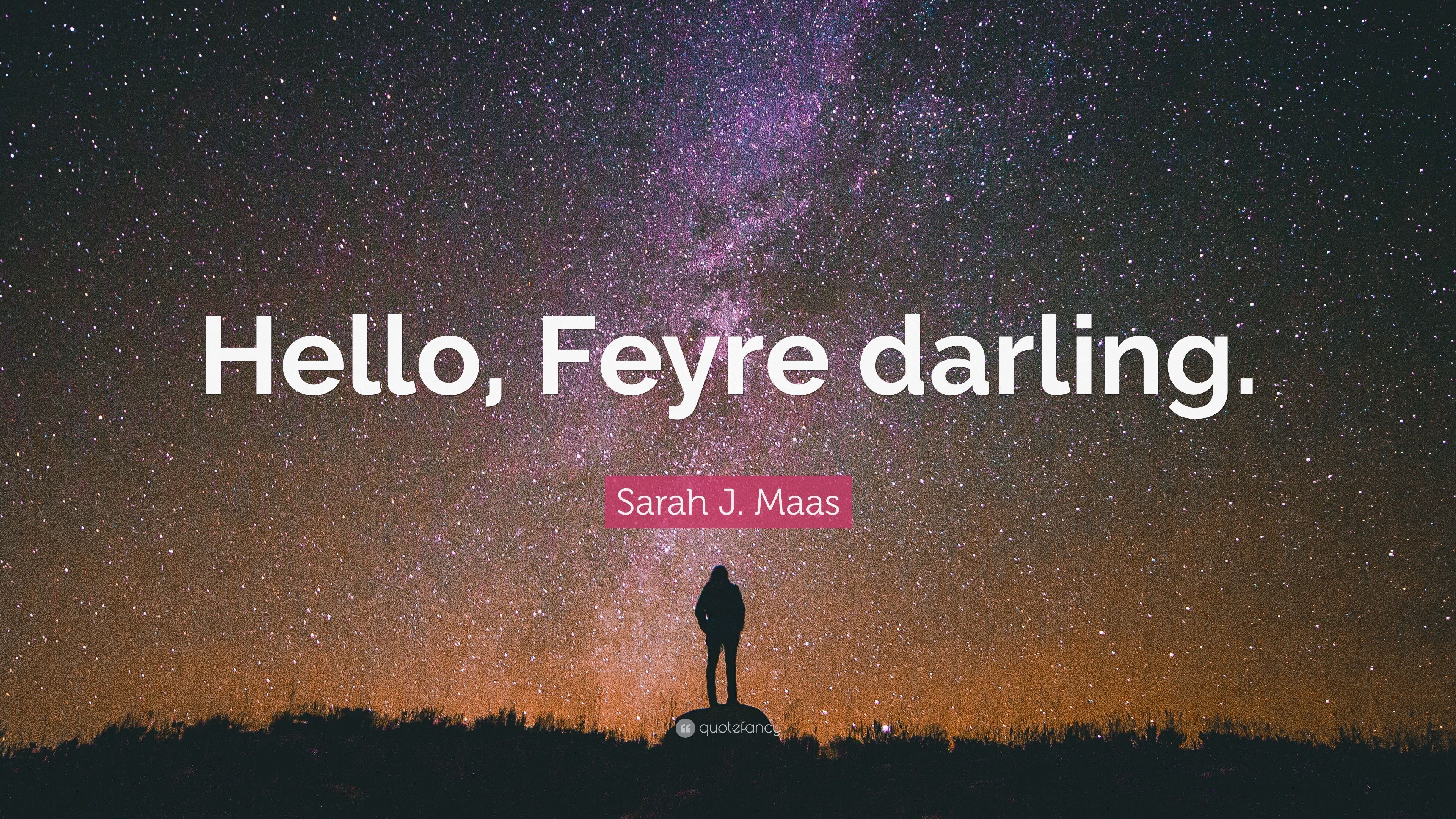 Sarah J. Maas Quote: “Hello, Feyre darling.”