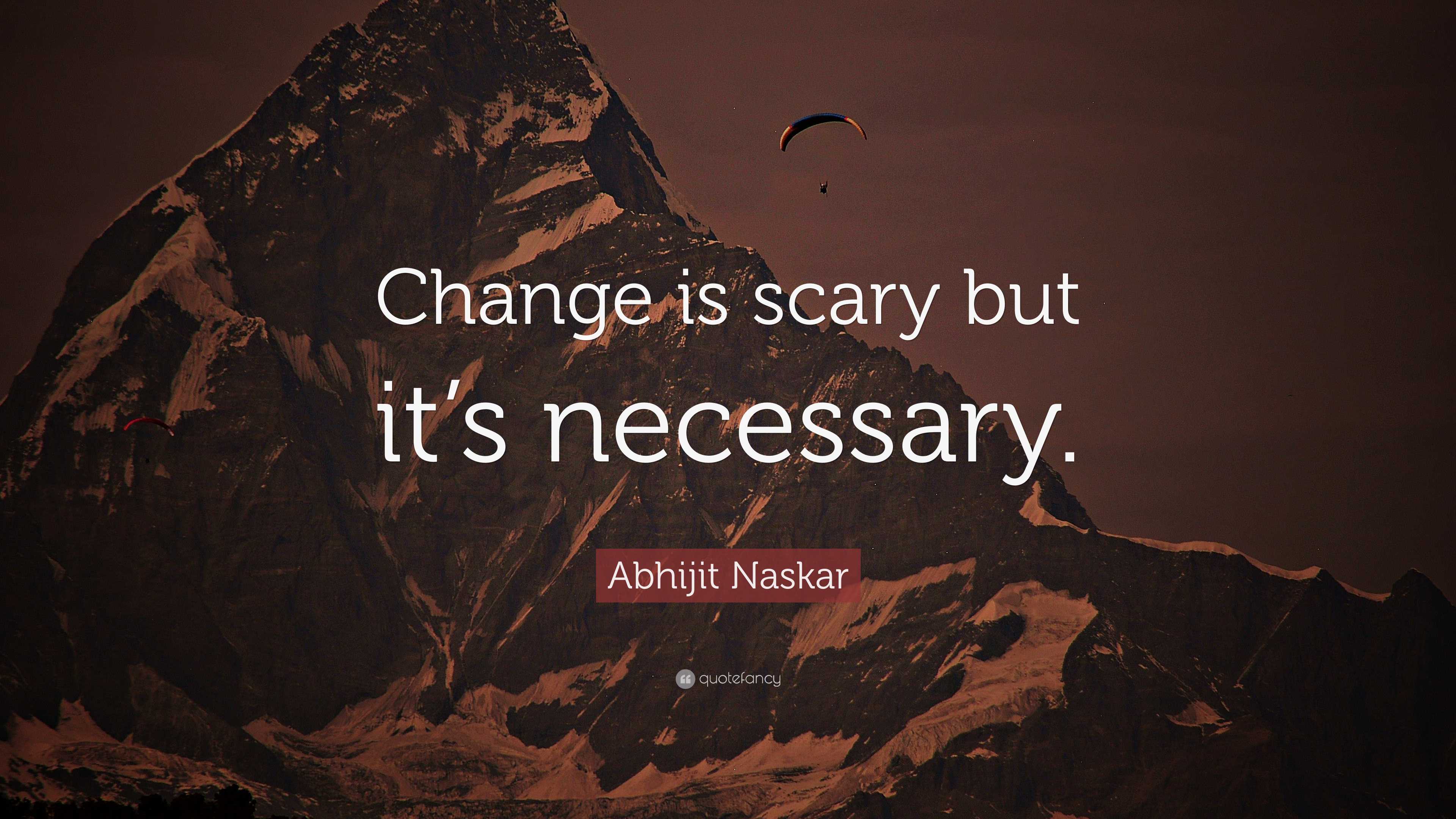 Abhijit Naskar Quote: “Change is scary but it’s necessary.”