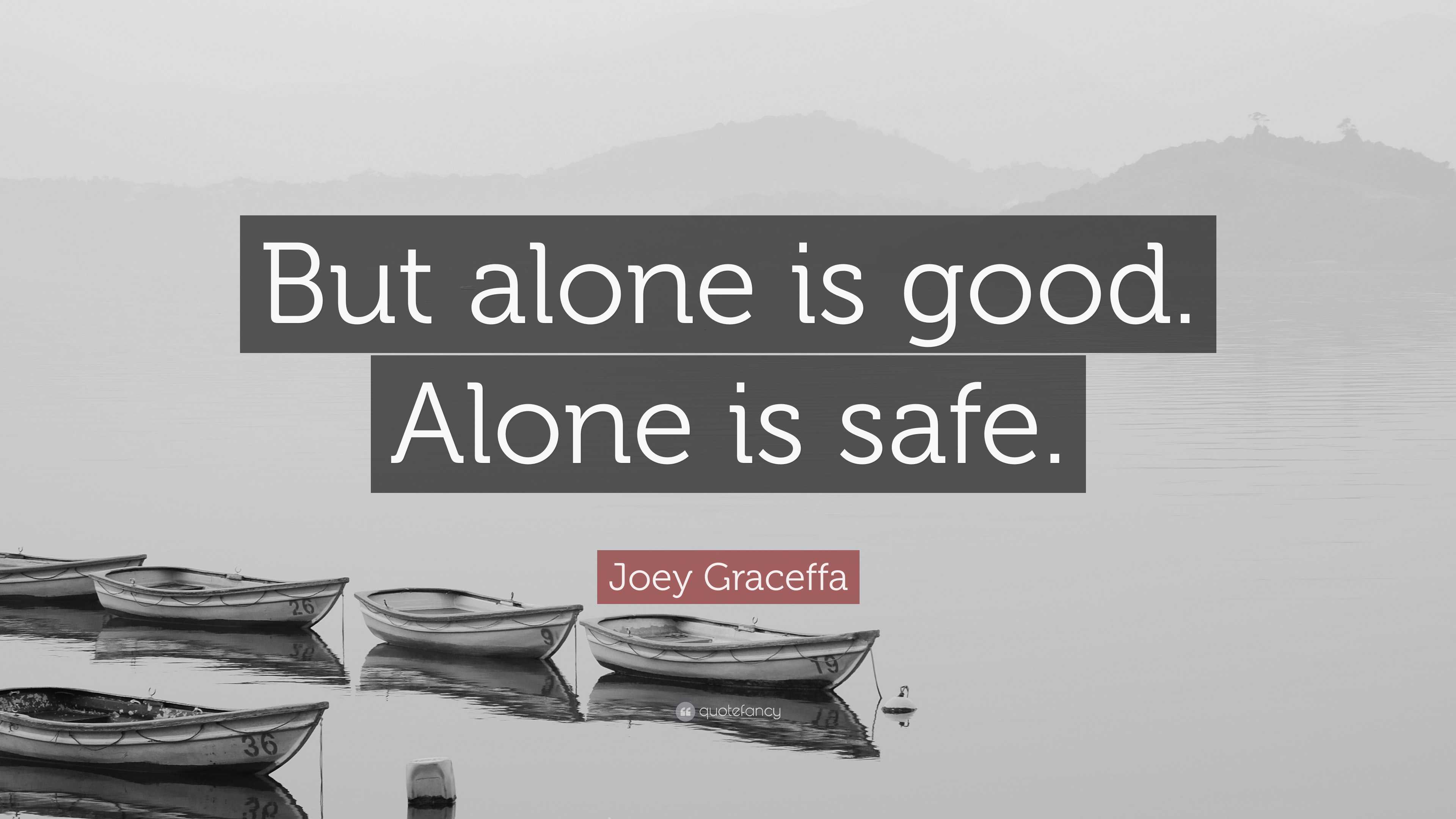 Joey Graceffa Quote: “But alone is good. Alone is safe.”