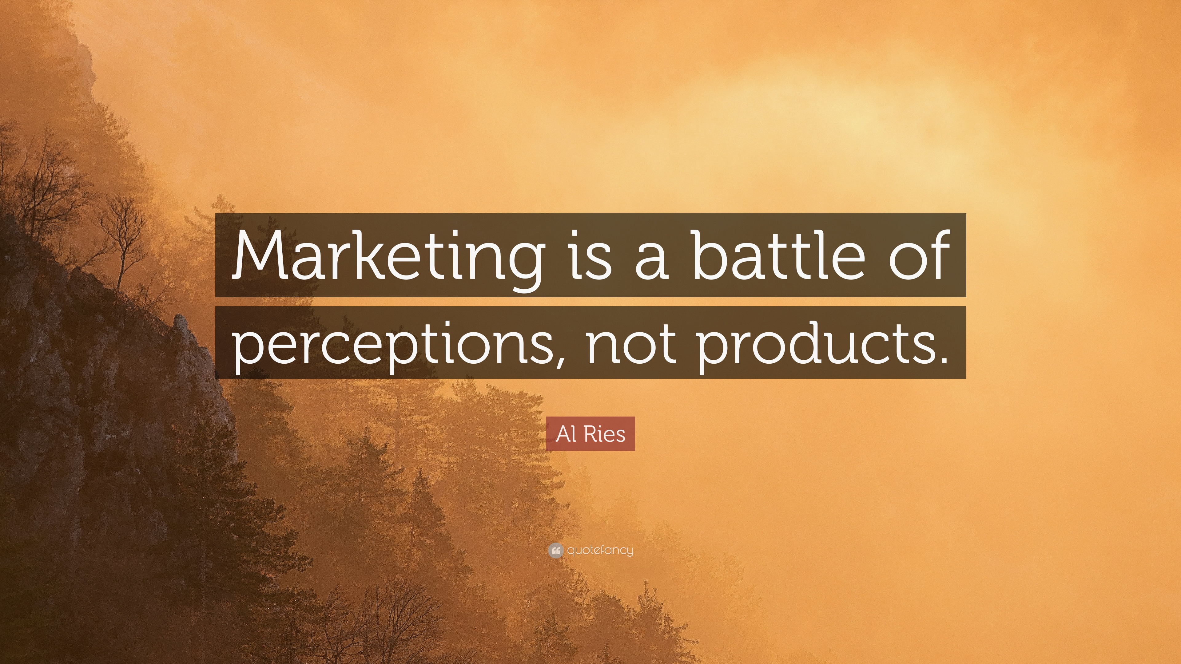 Al Ries Quote: “Marketing is a battle of perceptions, not products.”