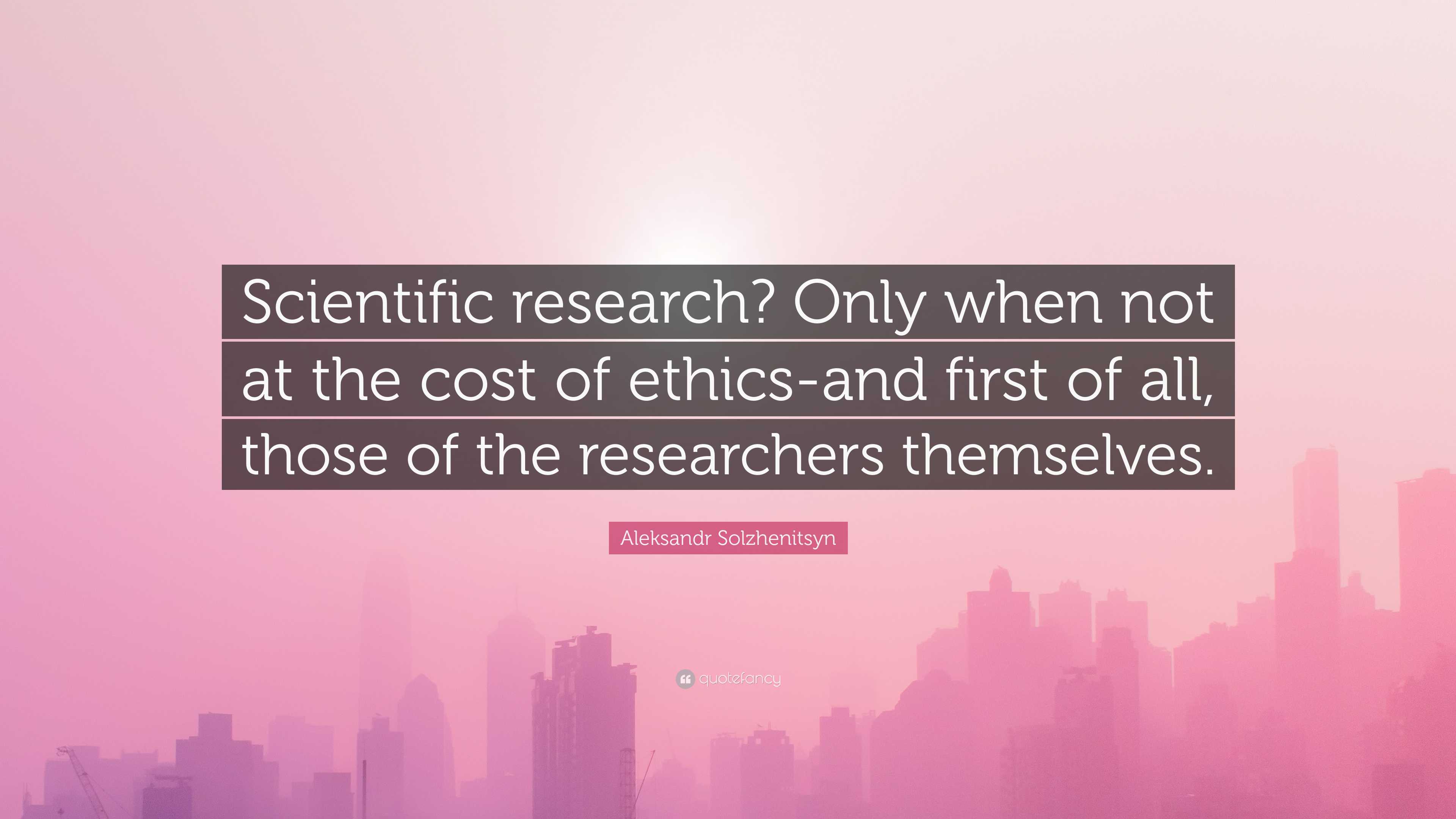 Aleksandr Solzhenitsyn Quote: “Scientific research? Only when not at ...