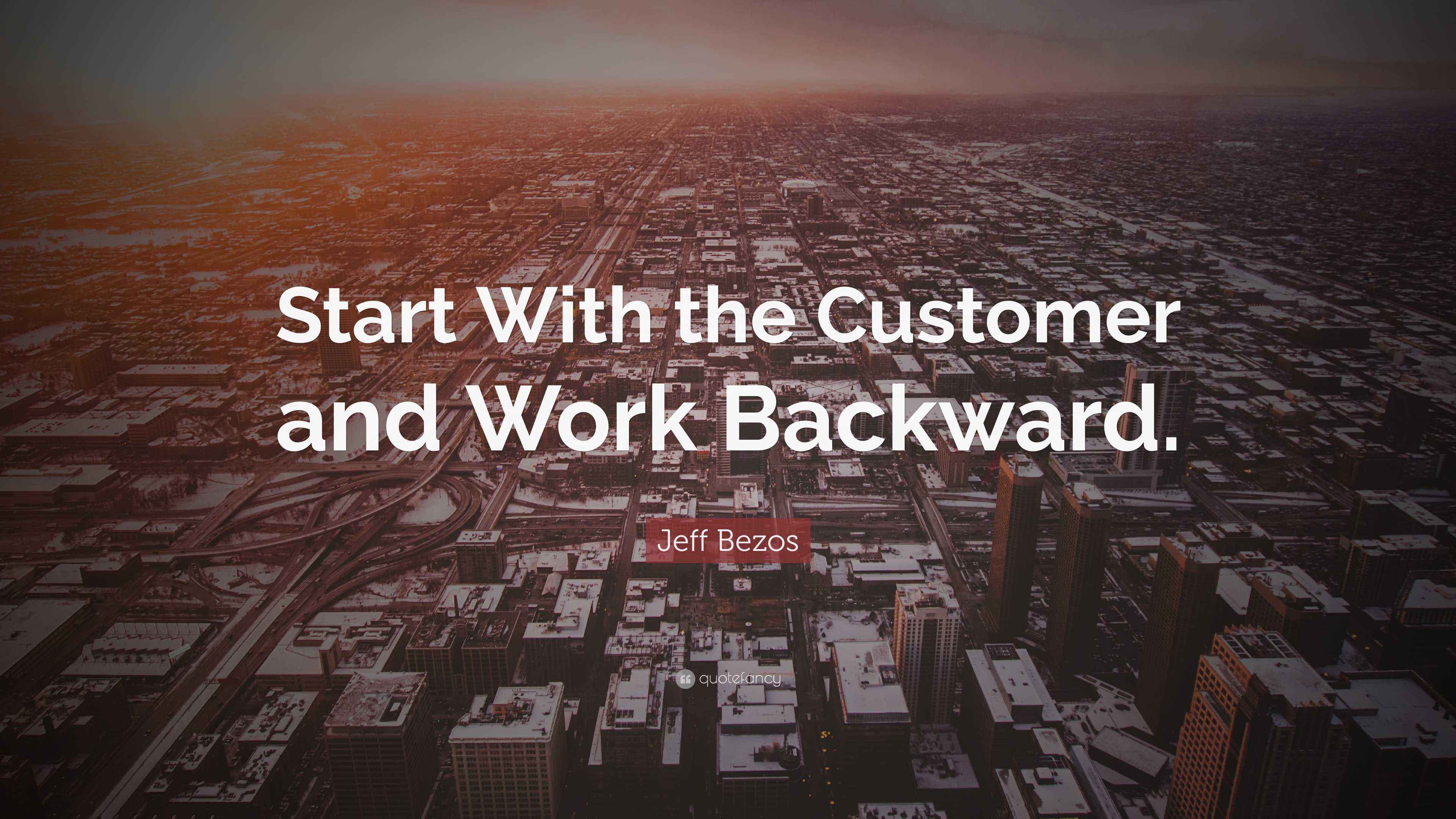 Jeff Bezos Quote: “Start With the Customer and Work Backward.”
