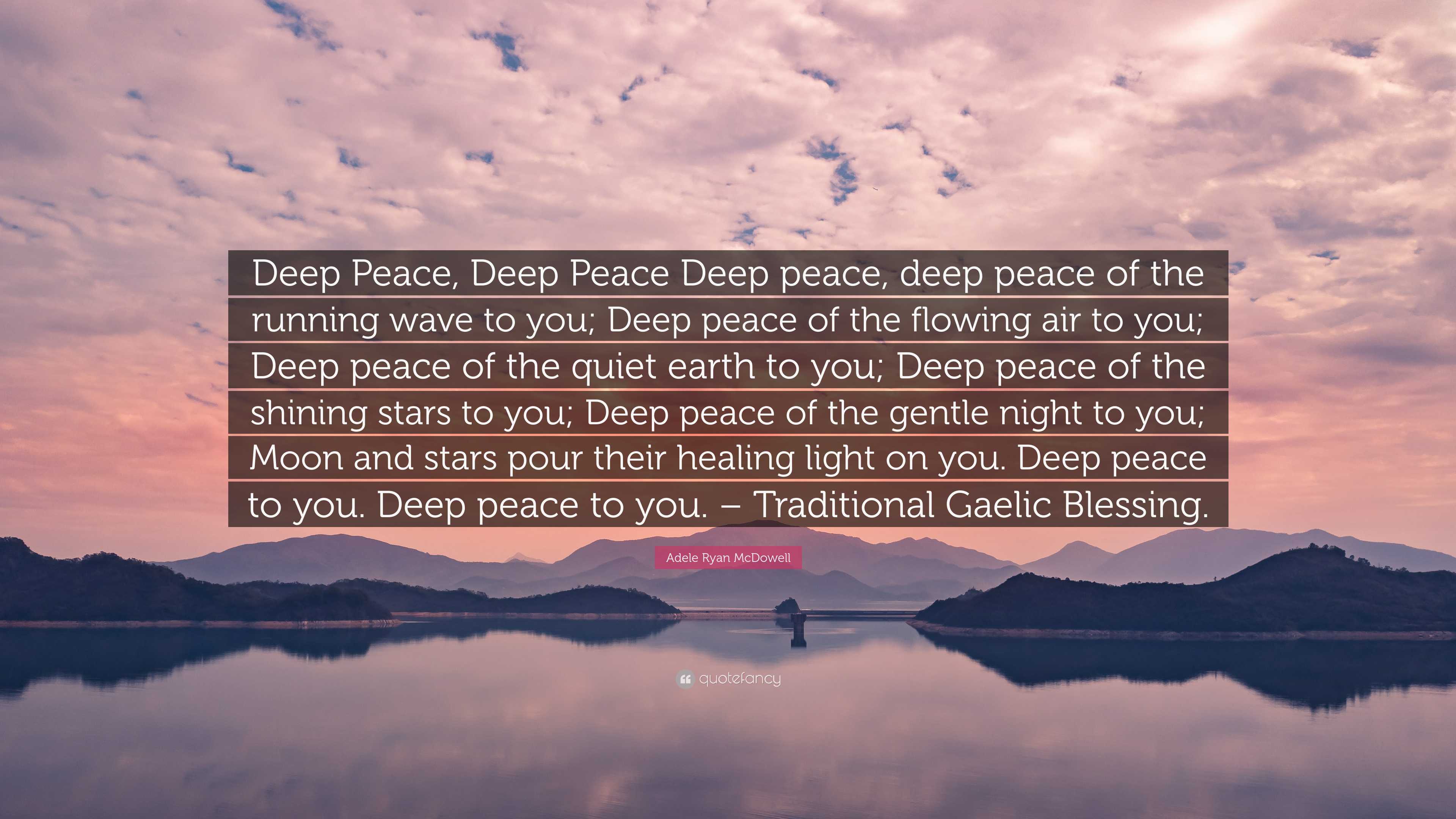 Adele Ryan McDowell Quote: “Deep Peace, Deep Peace Deep peace, deep ...