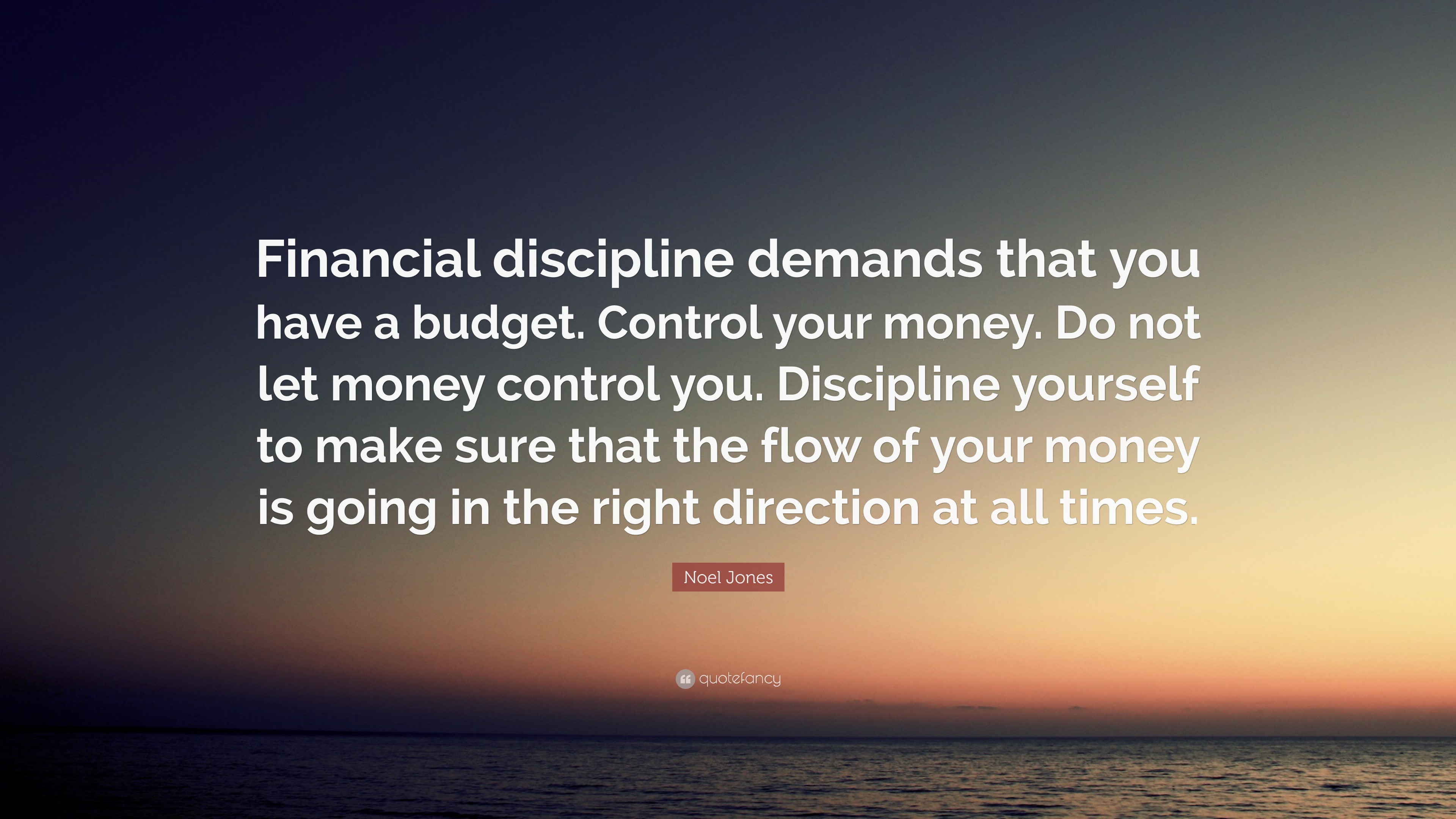 Noel Jones Quote: “Financial discipline demands that you have a budget ...