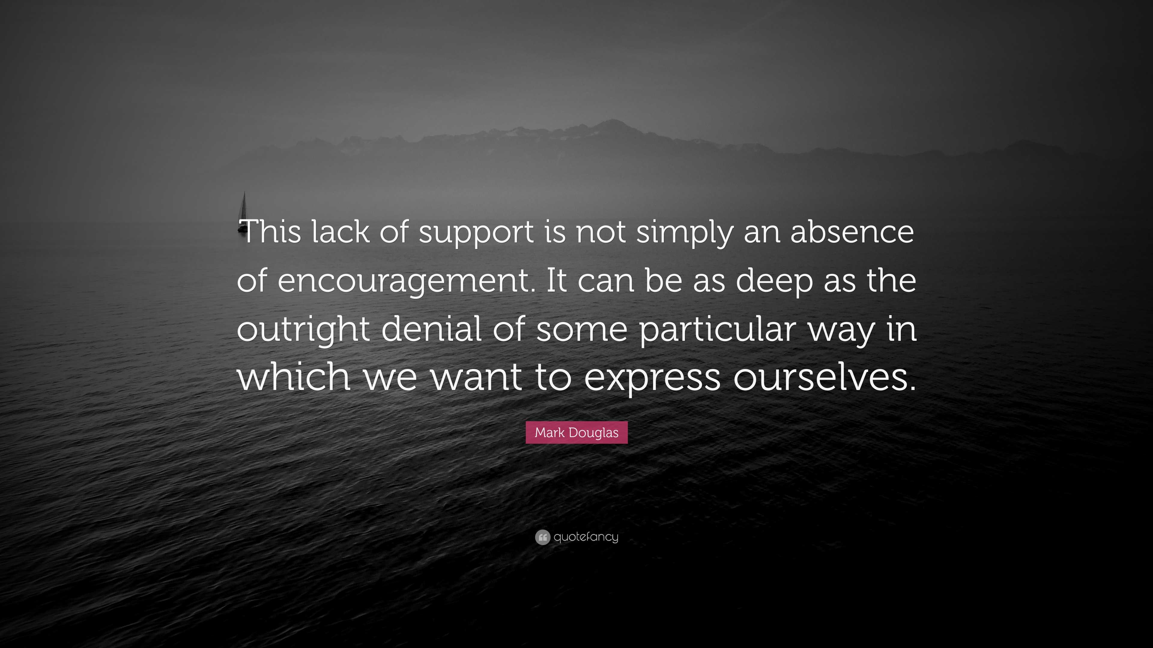 Mark Douglas Quote: “This lack of support is not simply an absence of ...