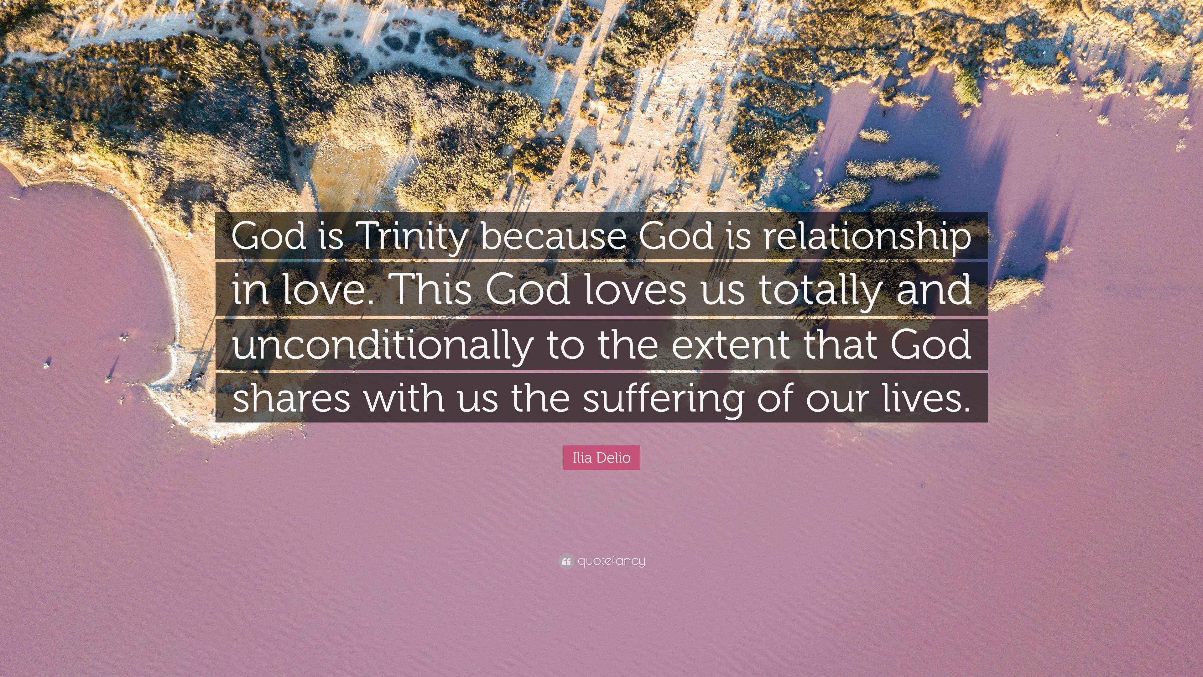 Ilia Delio Quote: “God is Trinity because God is relationship in love ...