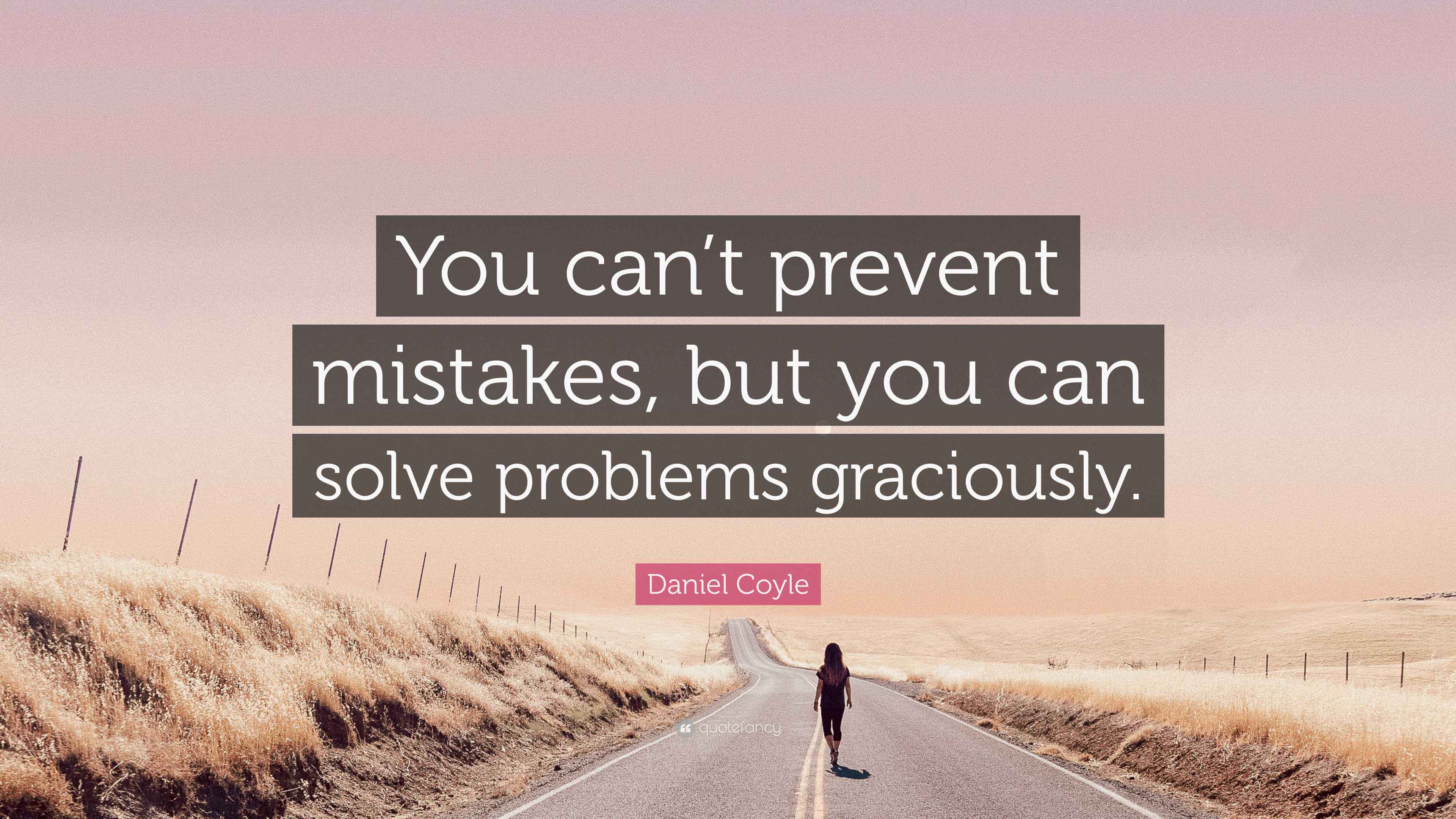 Daniel Coyle Quote: “You can’t prevent mistakes, but you can solve ...