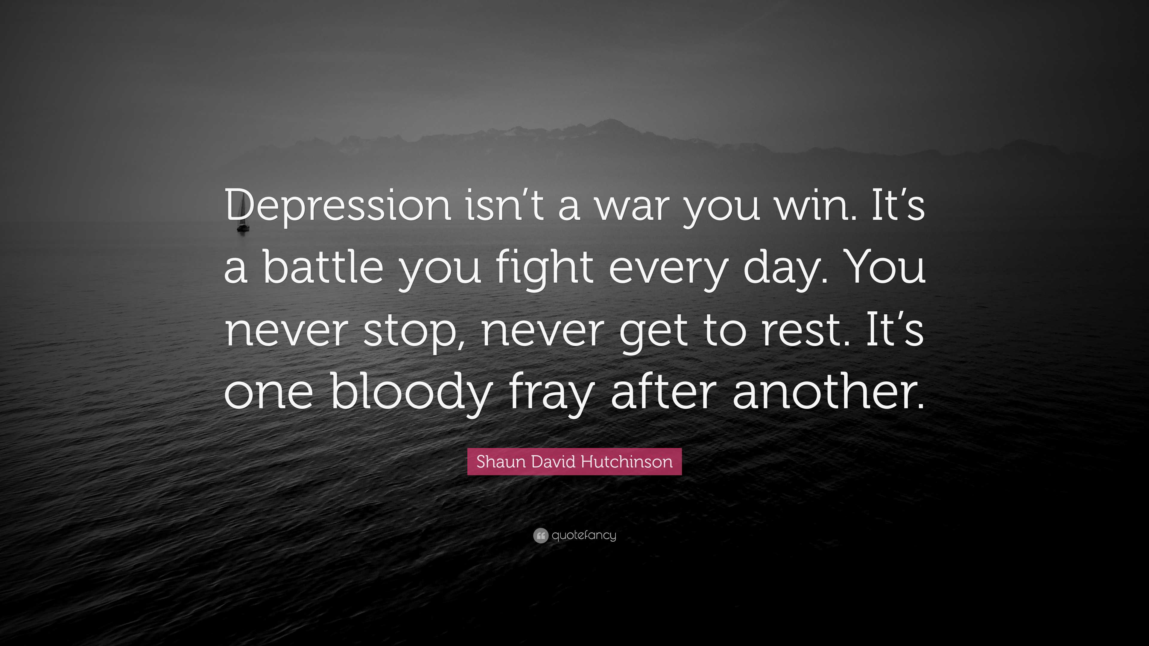 Shaun David Hutchinson Quote: “Depression isn’t a war you win. It’s a ...