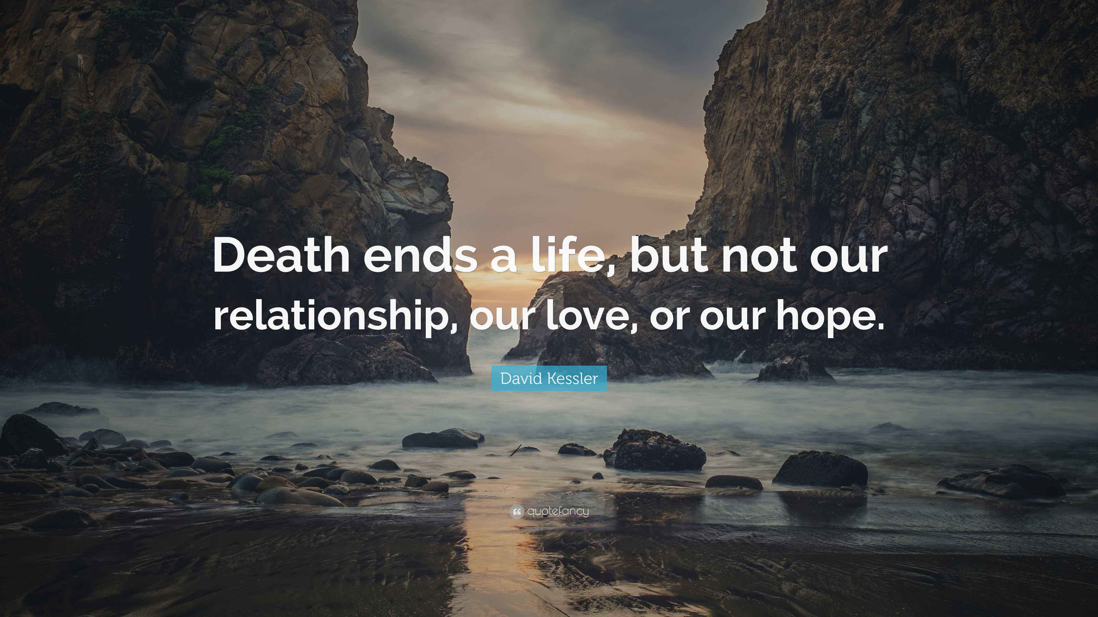 David Kessler Quote: “Death ends a life, but not our relationship, our ...