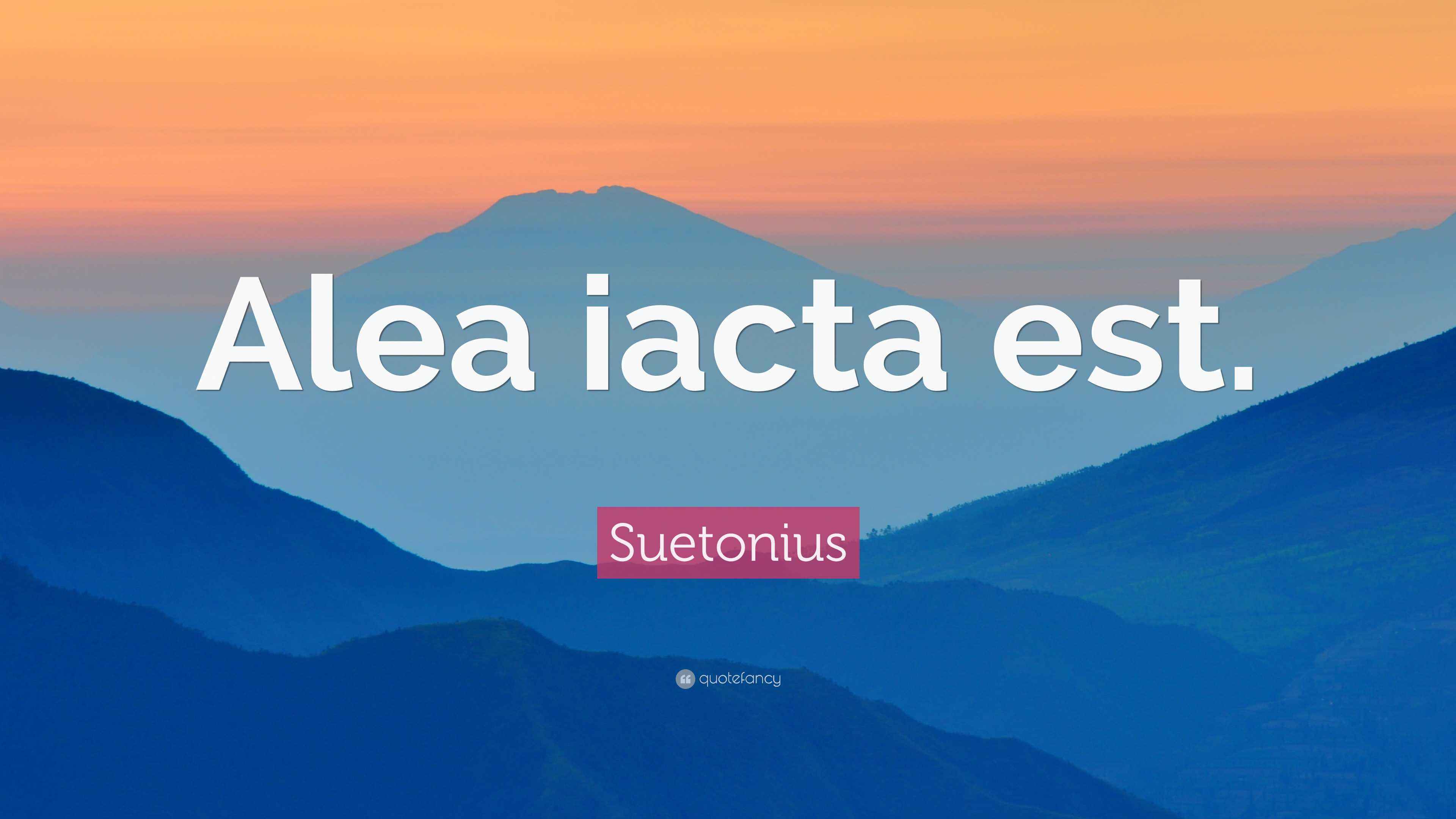 Suetonius Quote: “Alea iacta est.”