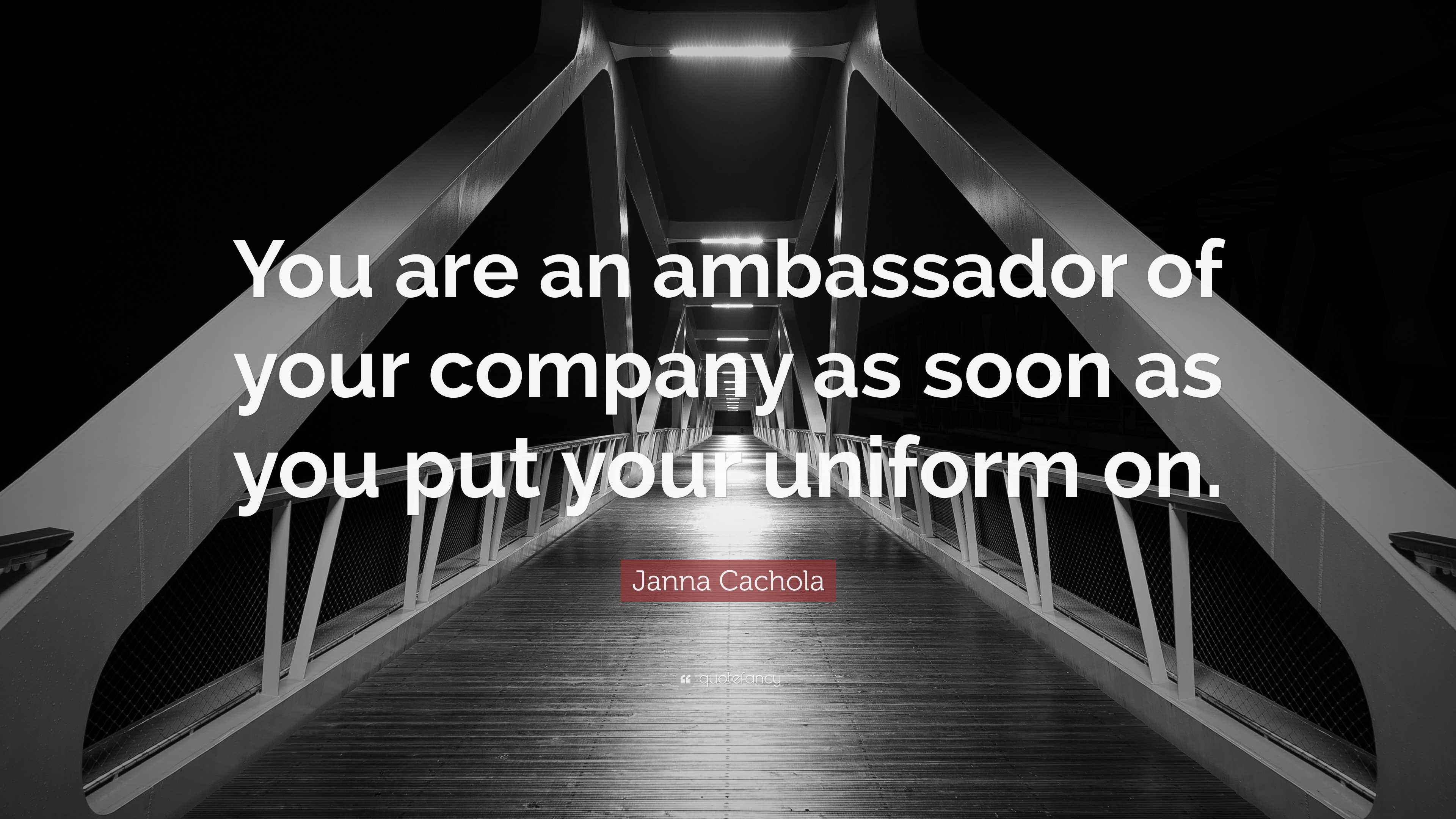 Janna Cachola Quote: “You are an ambassador of your company as soon as ...