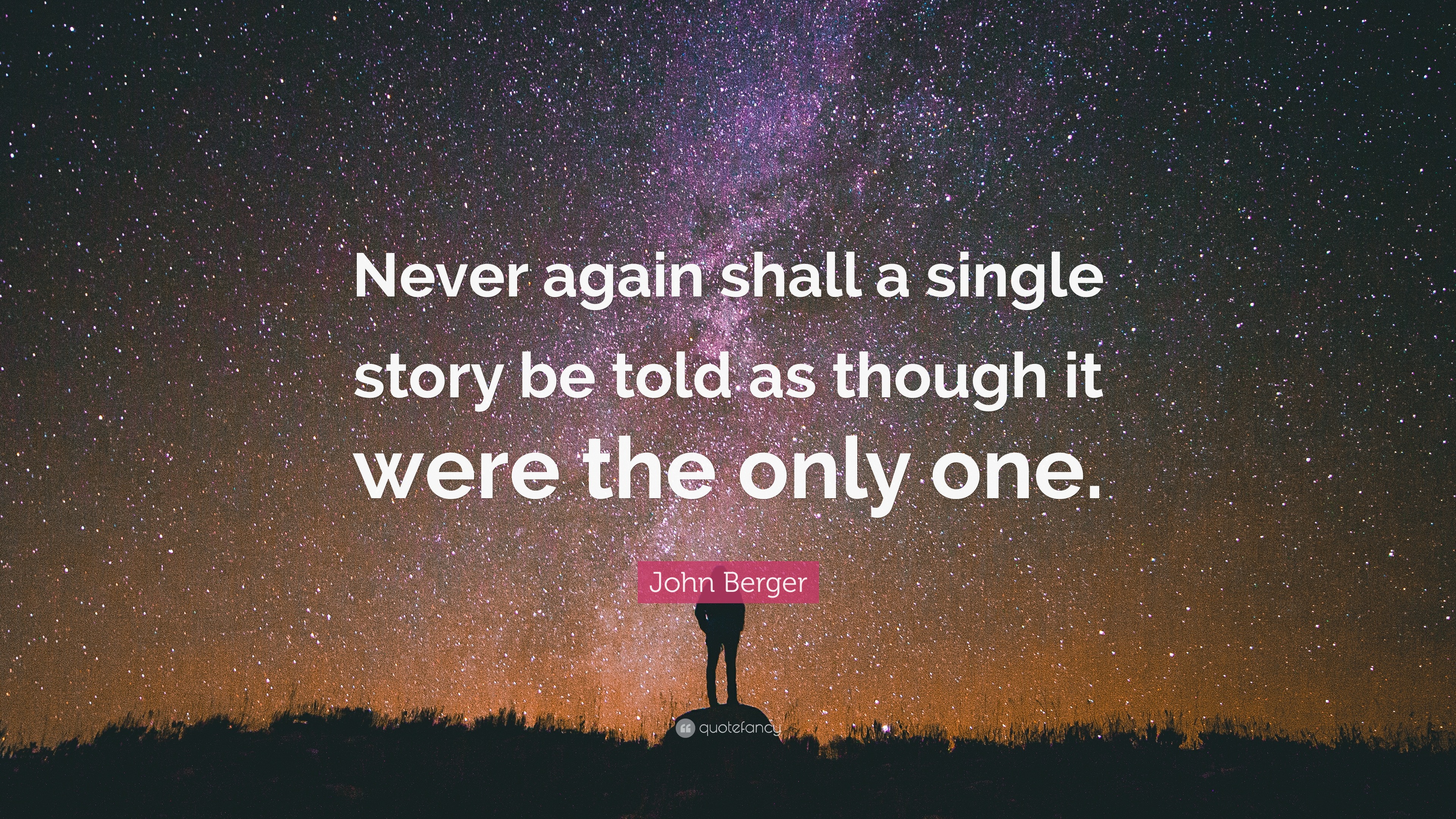 John Berger Quote: “Never again shall a single story be told as though ...