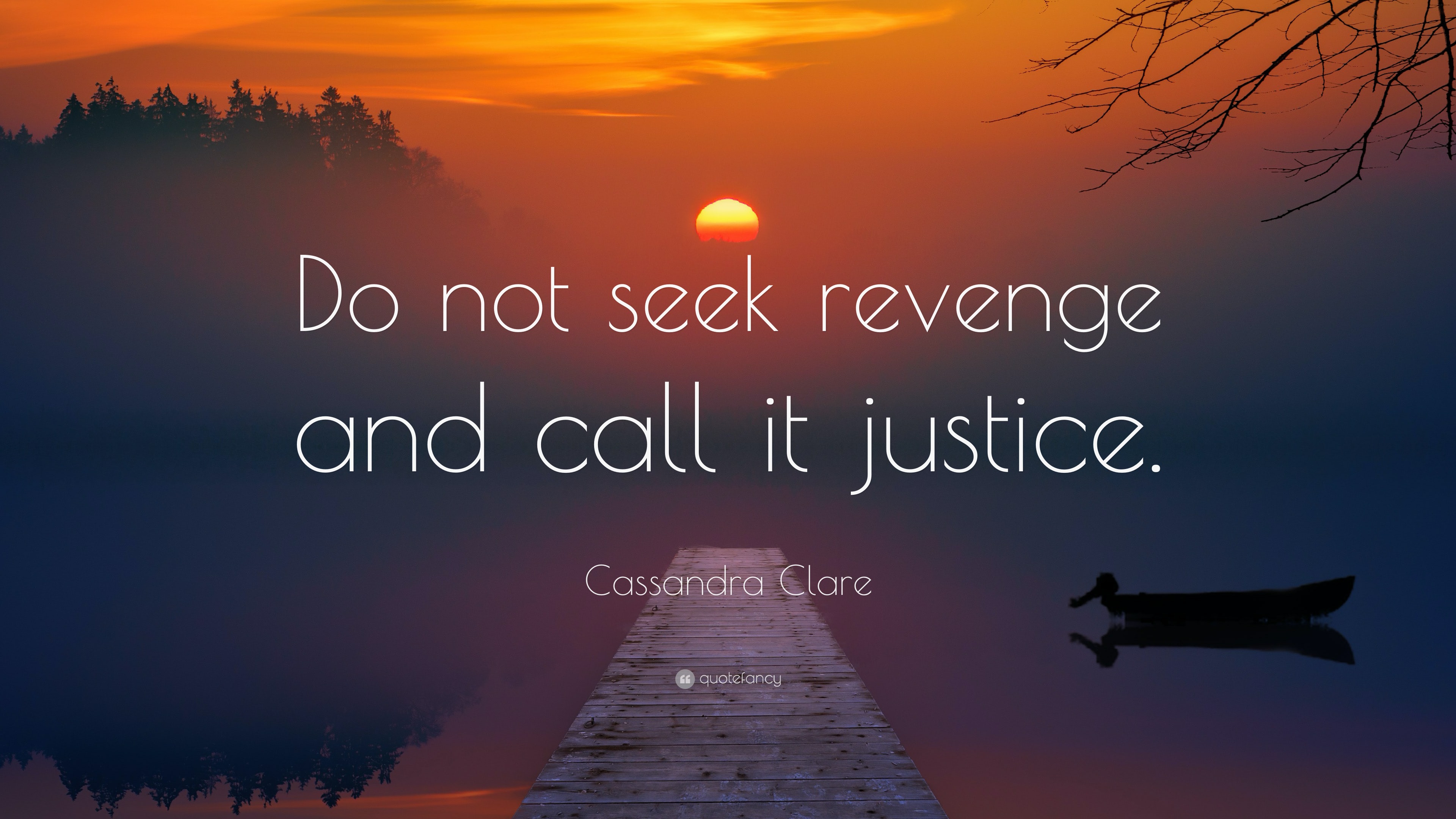 Cassandra Clare Quote: “Do not seek revenge and call it justice.”