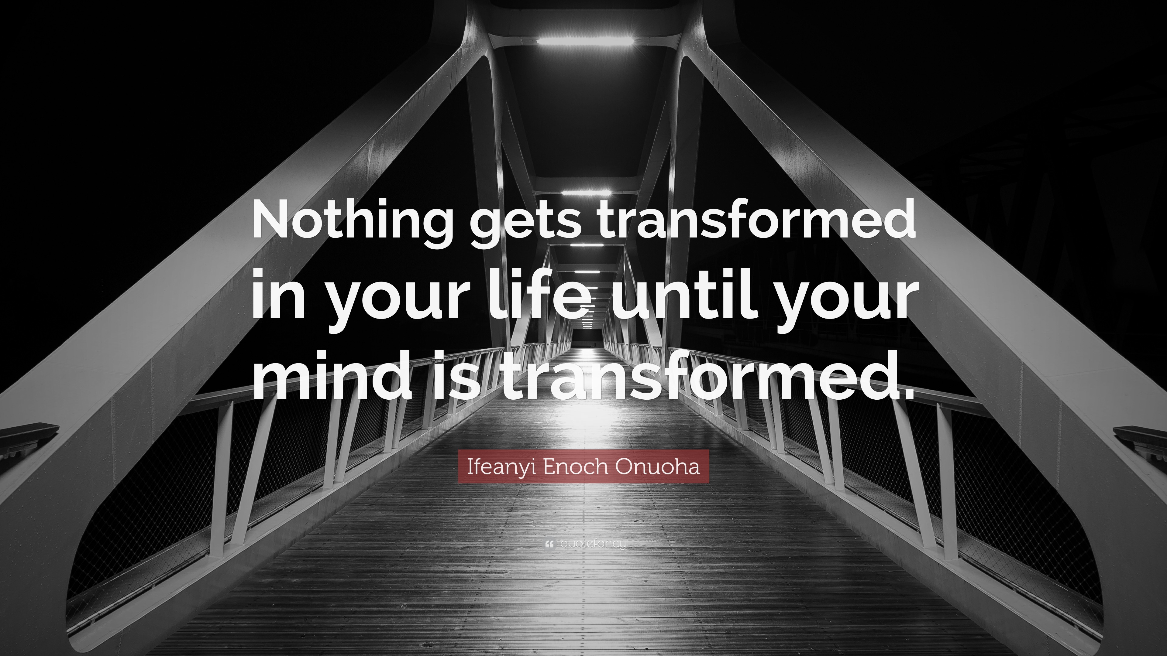 Ifeanyi Enoch Onuoha Quote: “Nothing gets transformed in your life ...