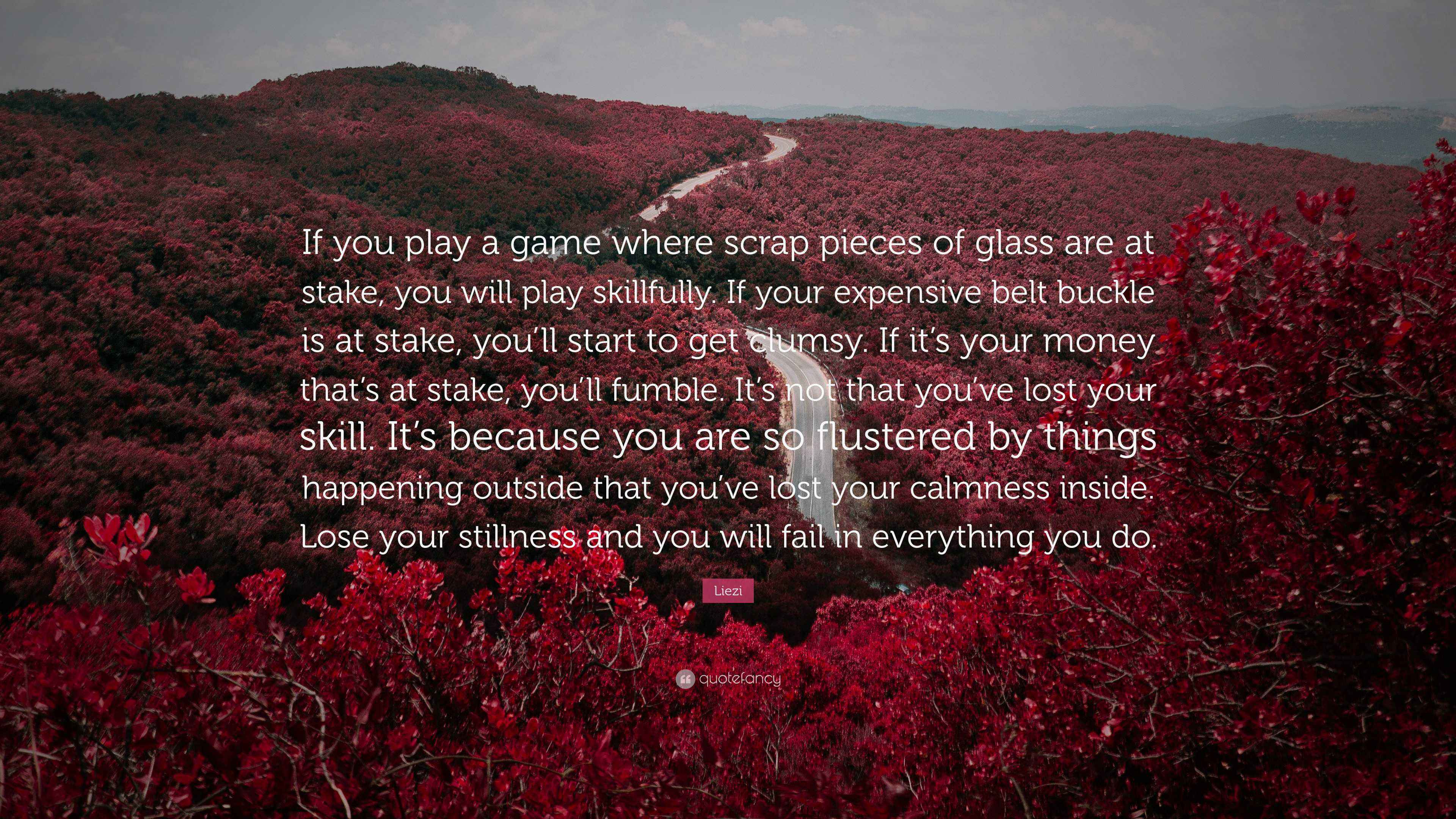 Liezi Quote: “If you play a game where scrap pieces of glass are at ...