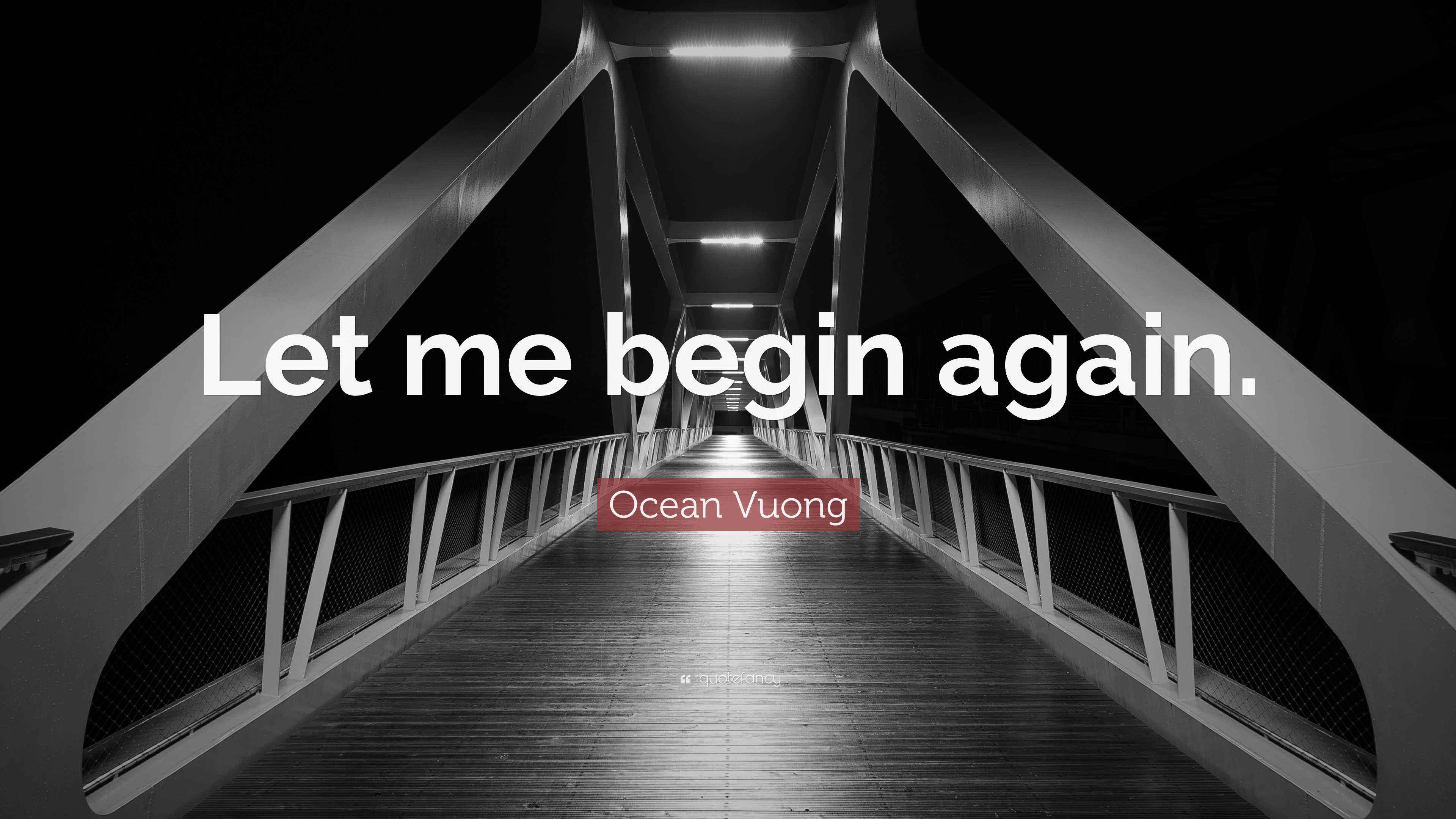 Ocean Vuong Quote: “Let me begin again.”
