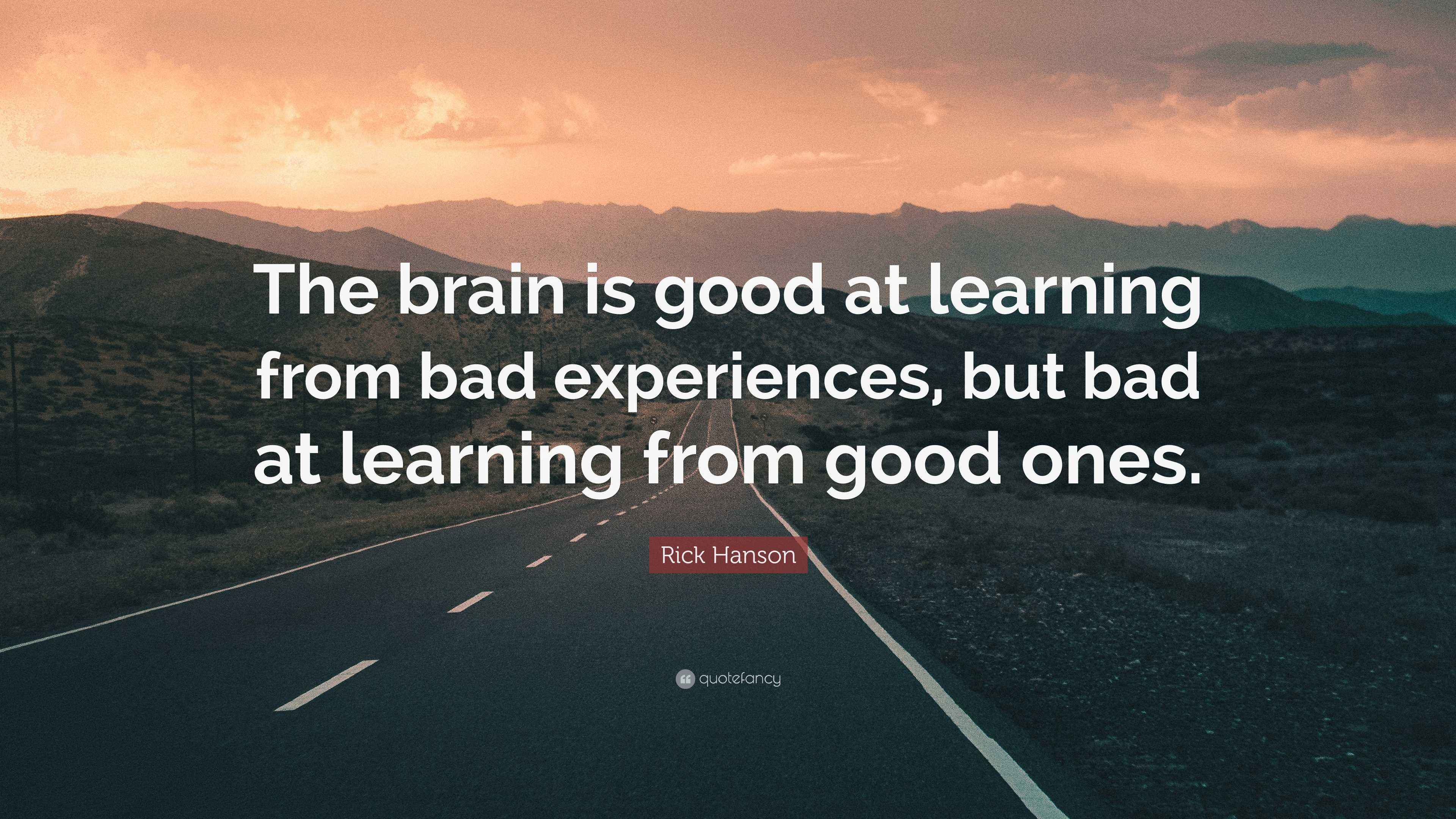 Rick Hanson Quote: “The brain is good at learning from bad experiences ...