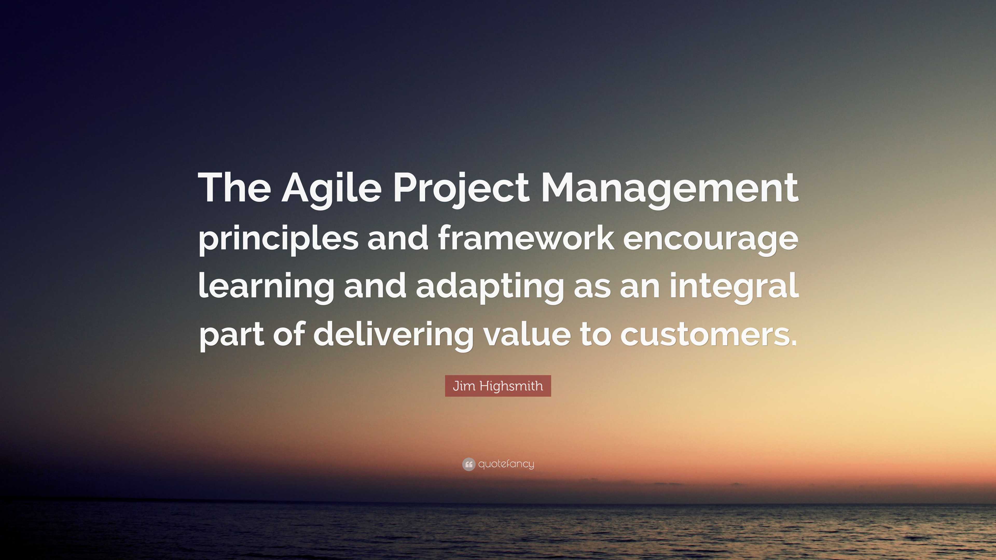 Jim Highsmith Quote: “The Agile Project Management principles and ...